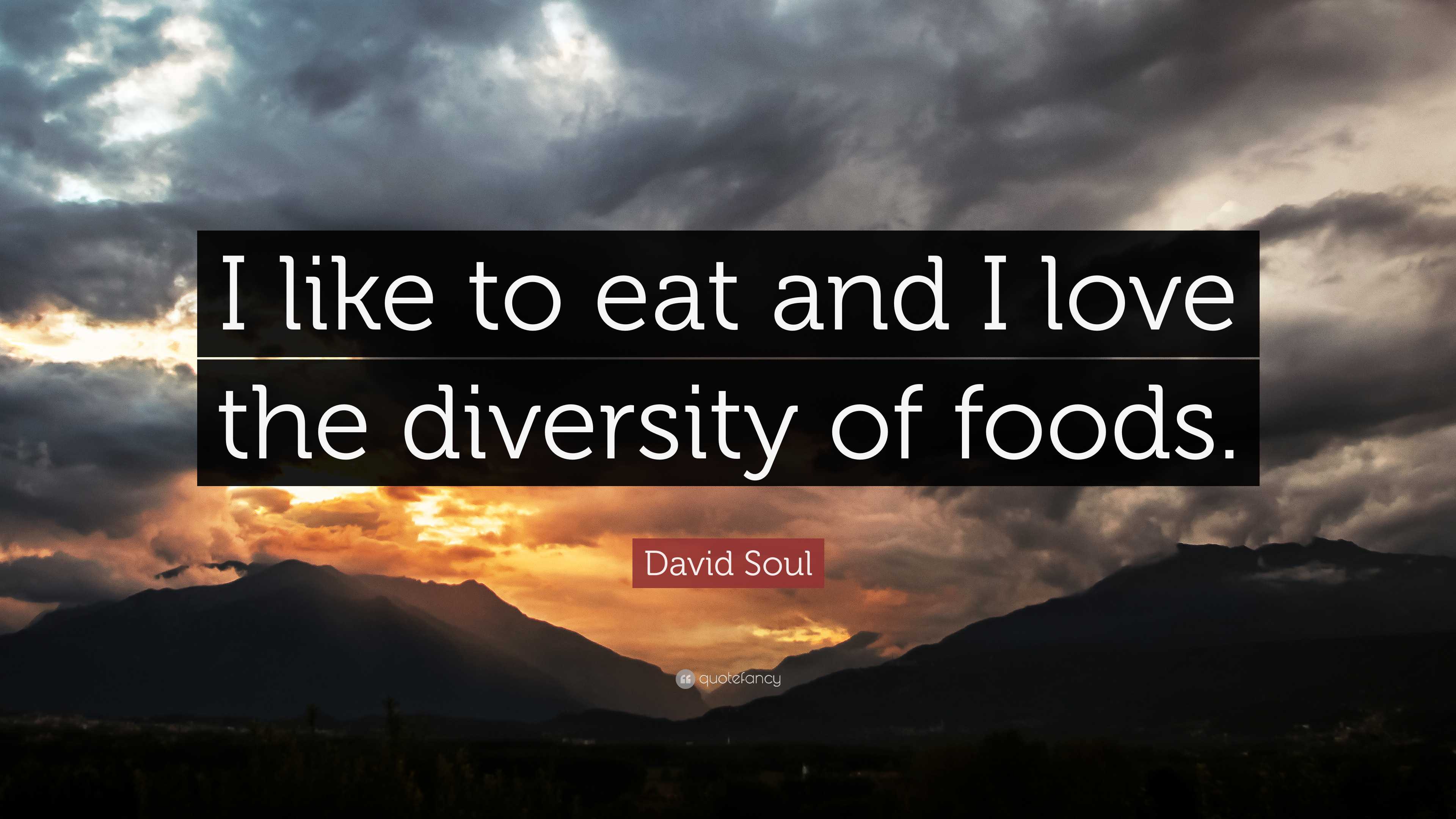 David Soul Quote: “I like to eat and I love the diversity of foods.”
