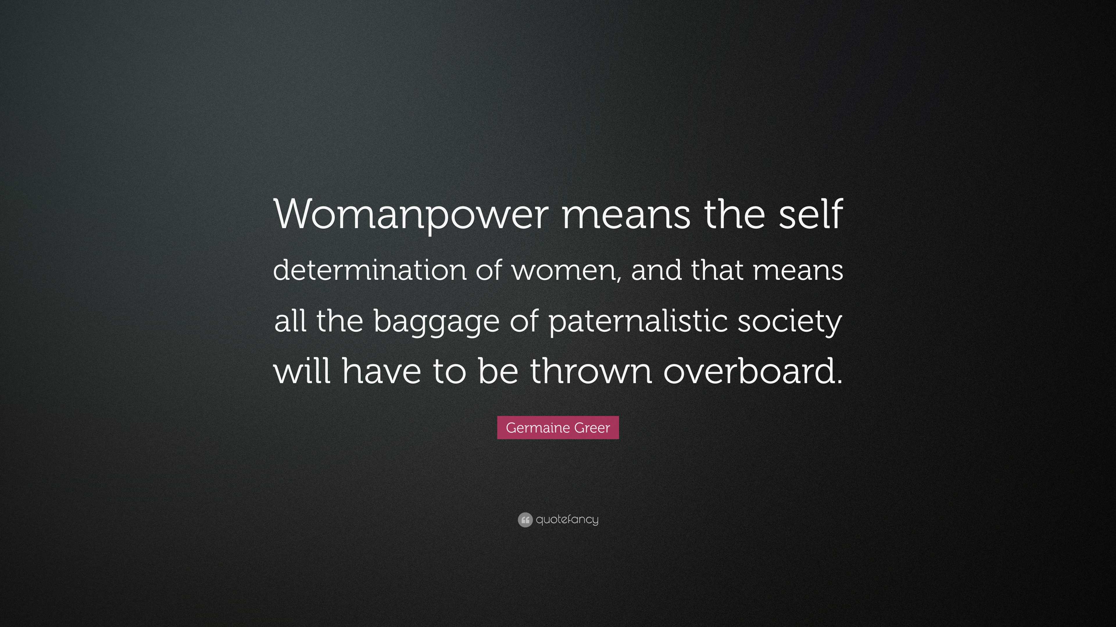 Germaine Greer Quote: “Womanpower means the self determination of women ...