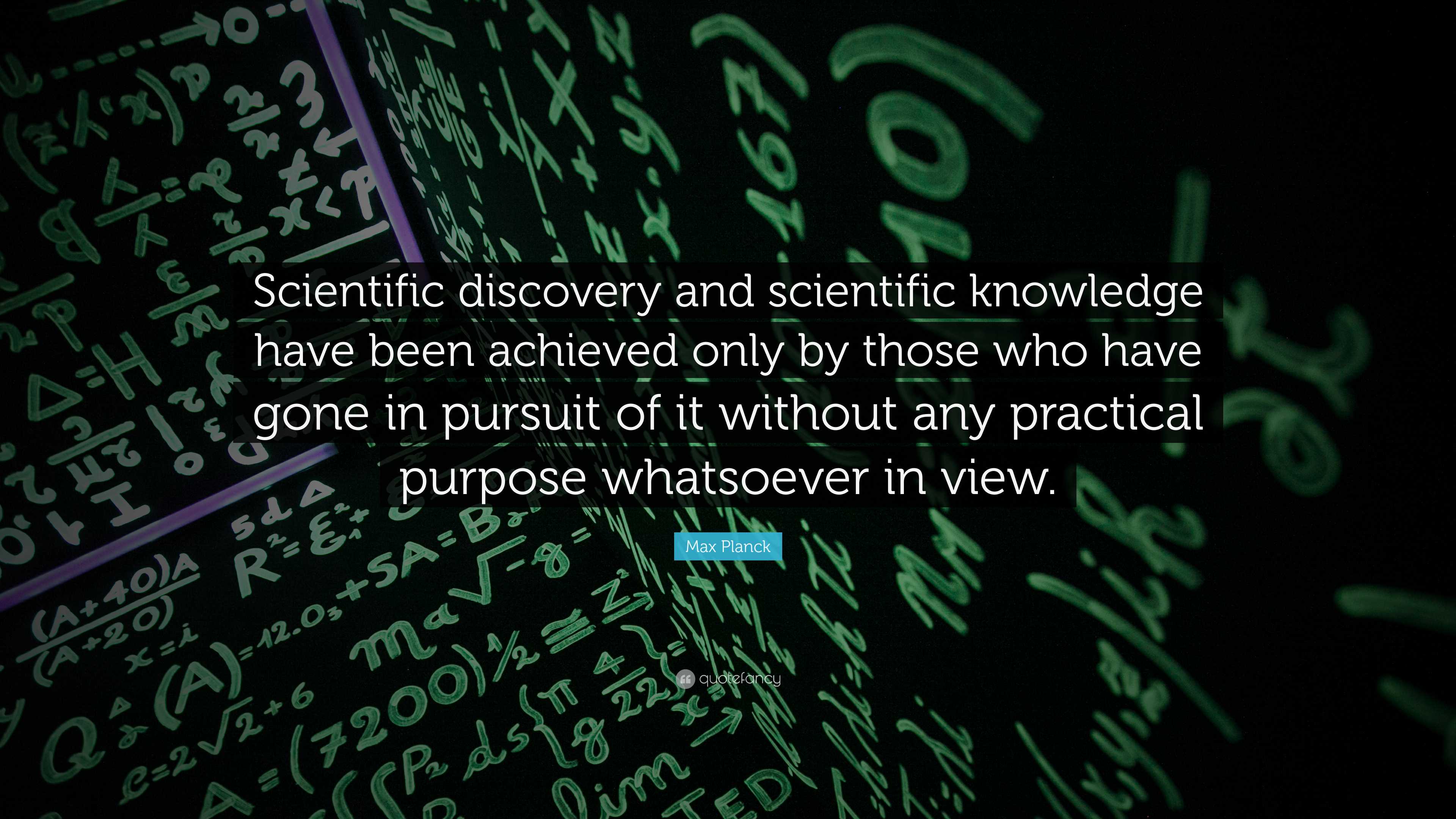 Max Planck Quote: “Scientific discovery and scientific knowledge have ...