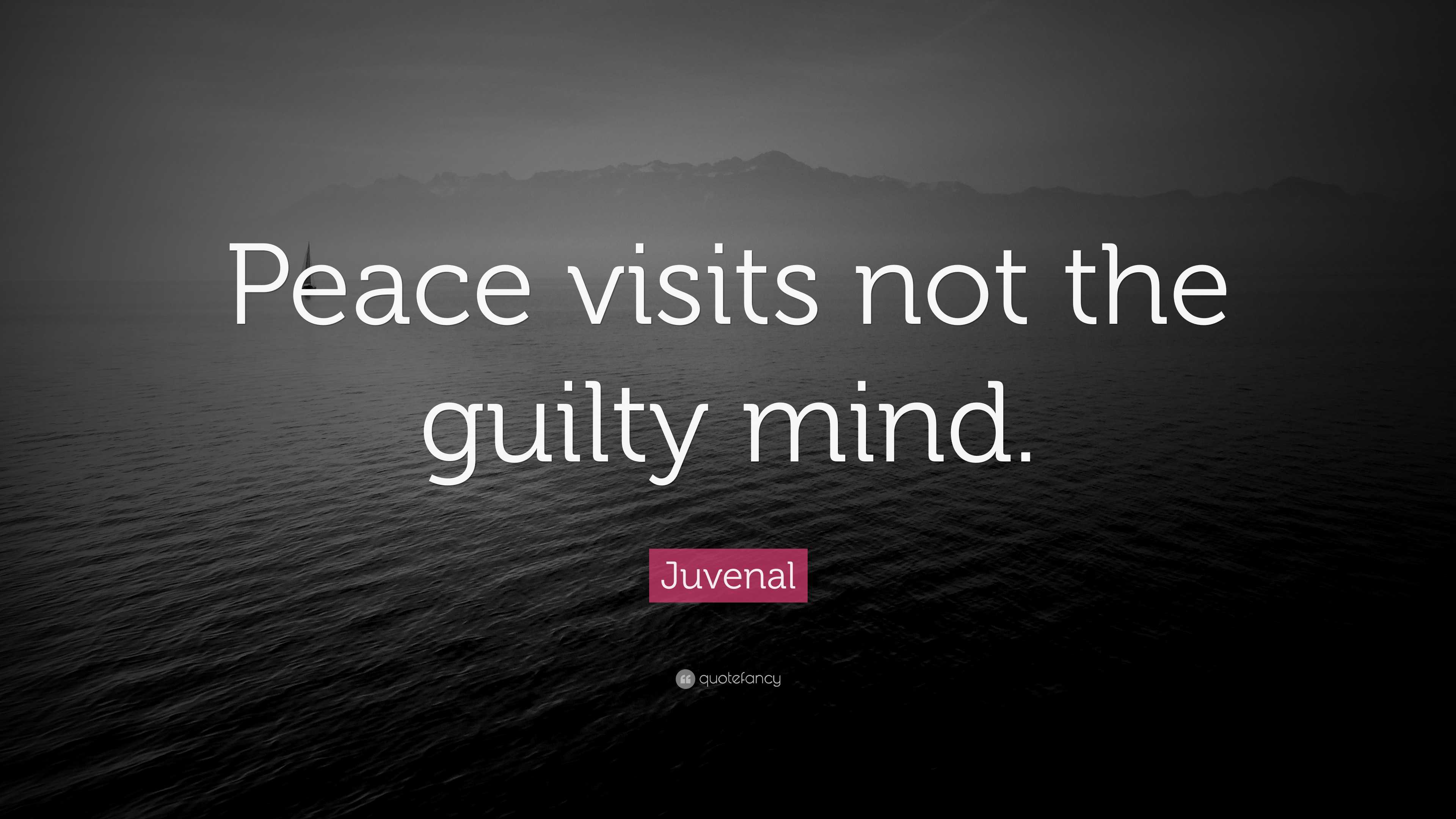 Juvenal Quote: “Peace visits not the guilty mind.”