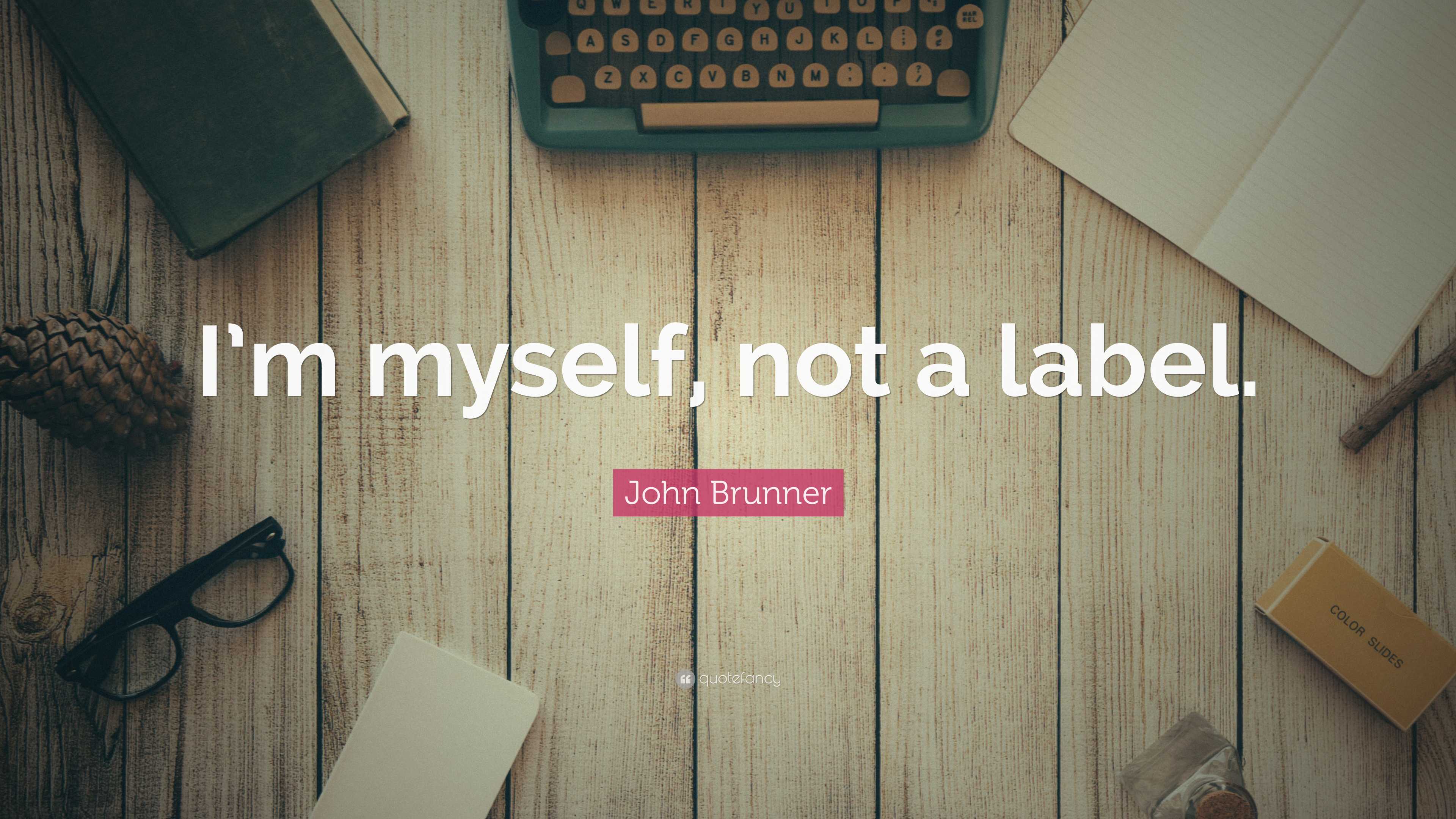 John Brunner Quote: “I’m myself, not a label.”