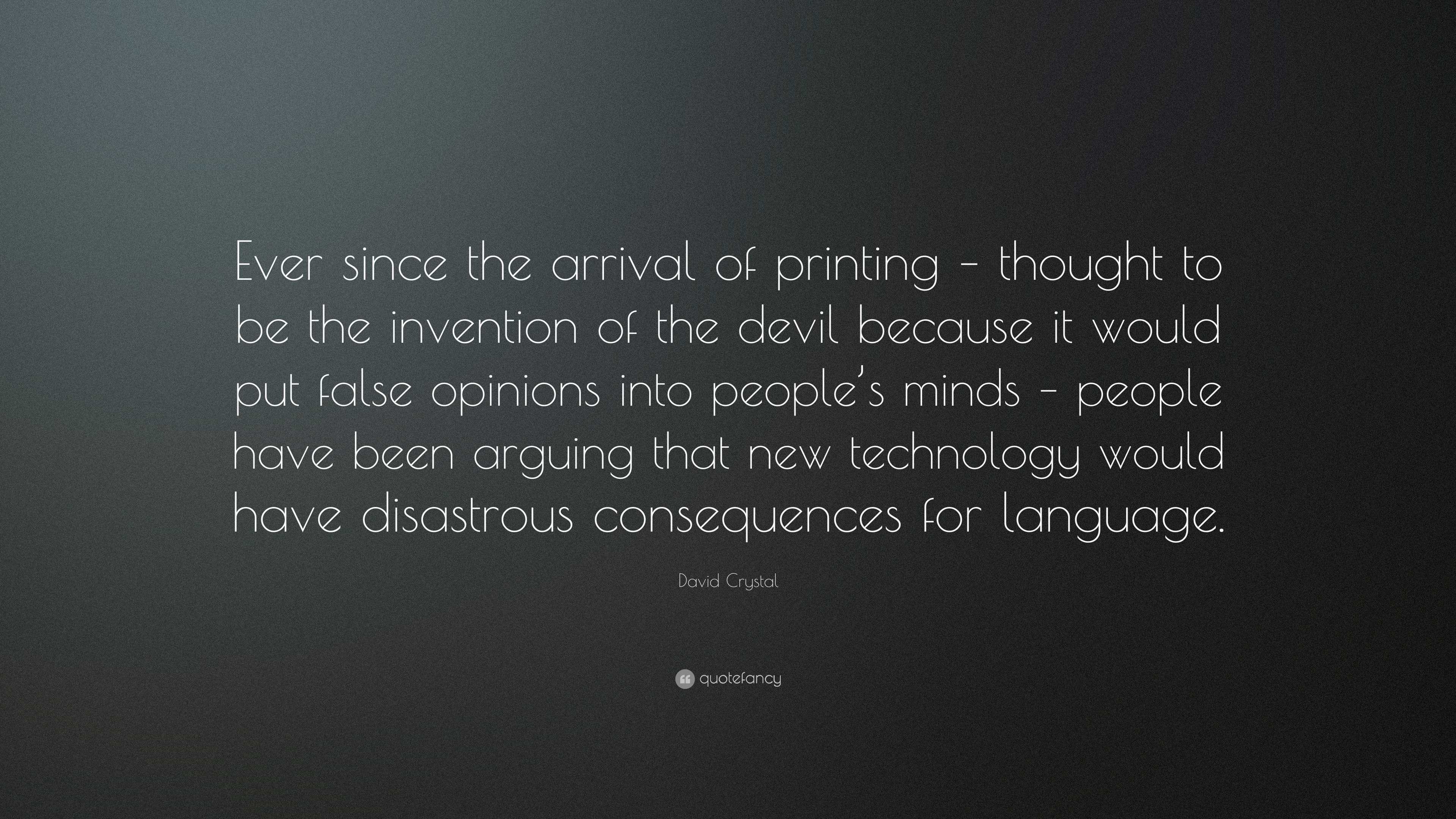 David Crystal Quote: “Ever since the arrival of printing – thought to ...