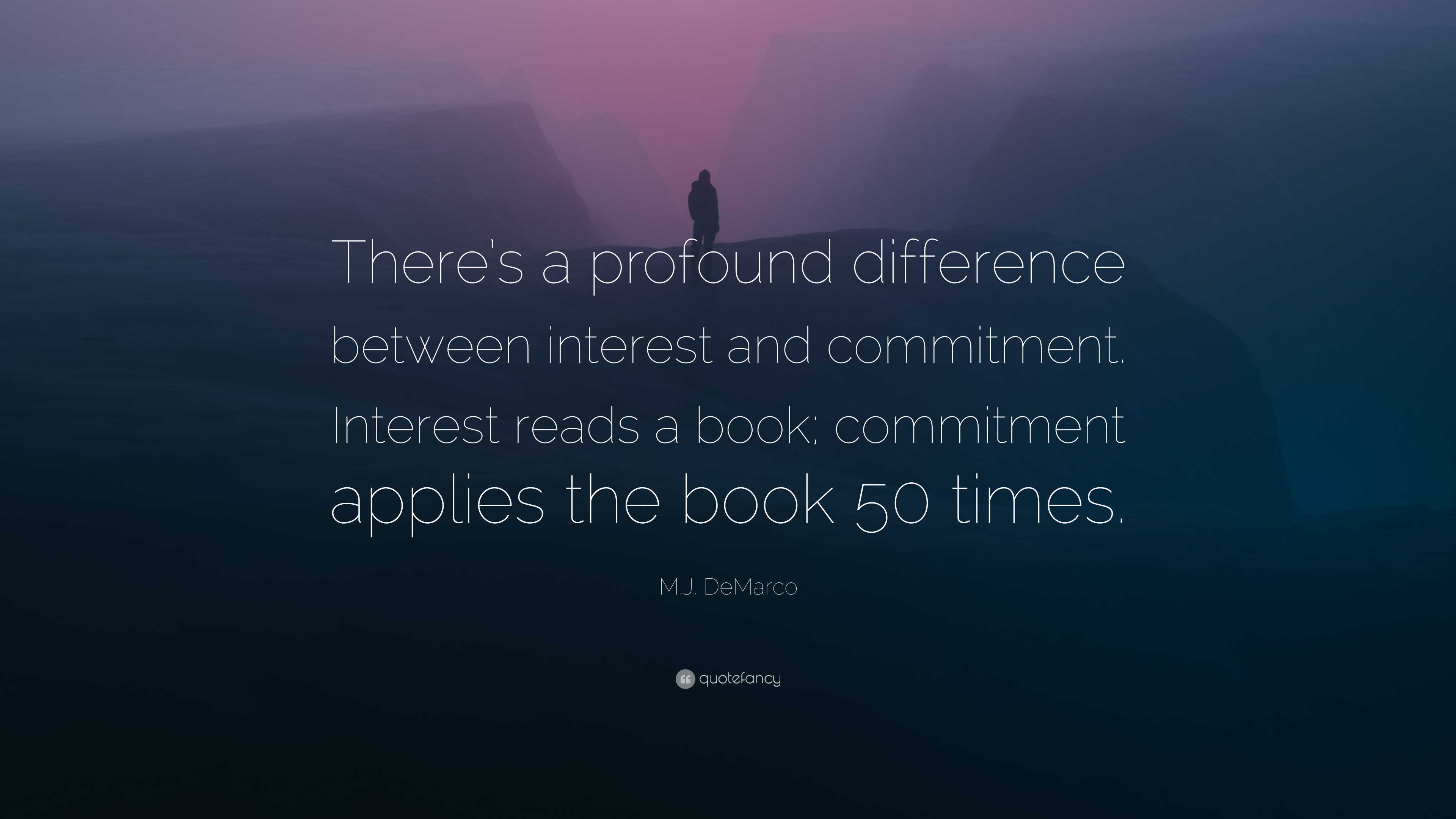 M.J. DeMarco Quote: “There’s a profound difference between interest and ...