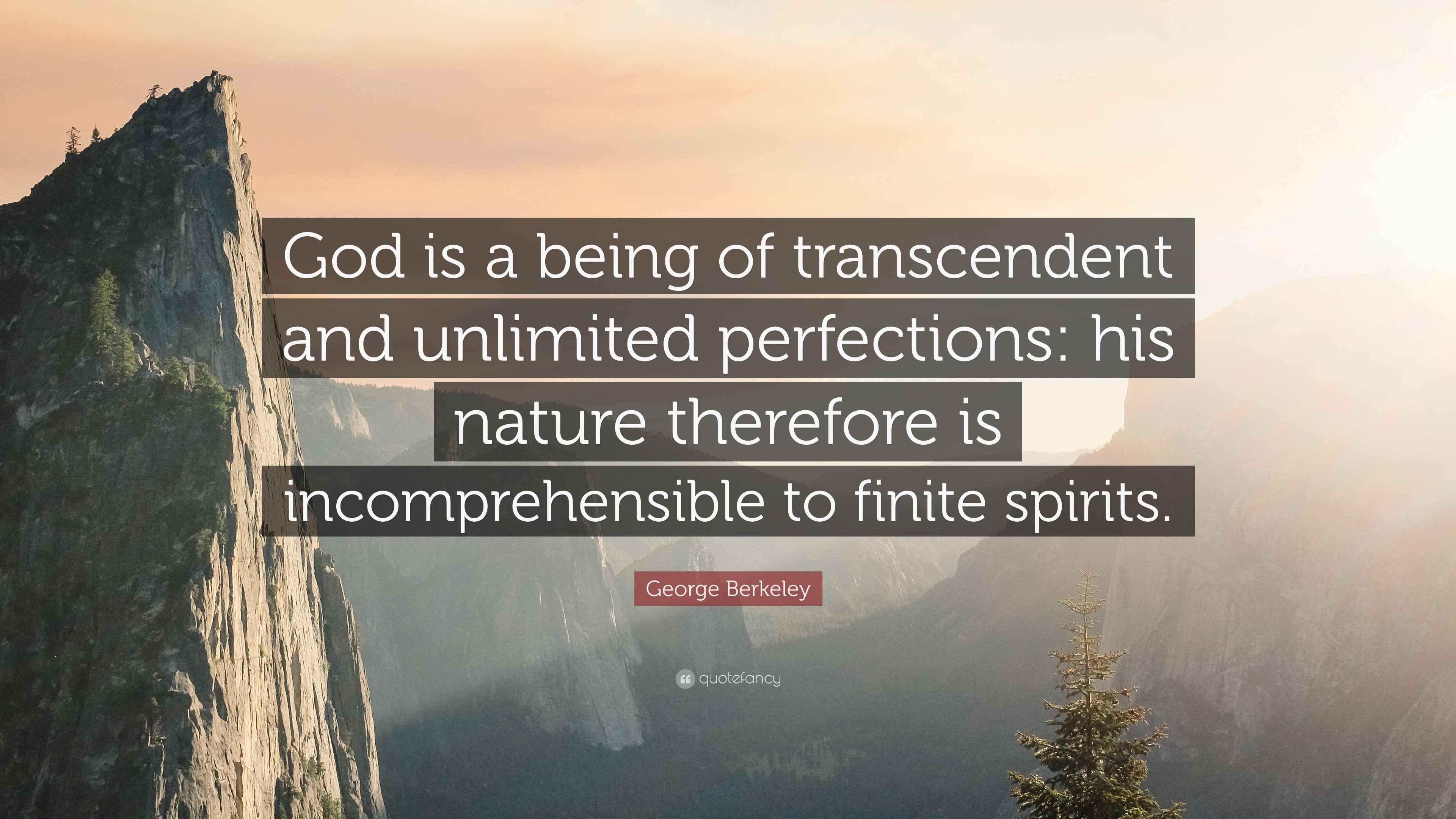 George Berkeley Quote: “God is a being of transcendent and unlimited ...
