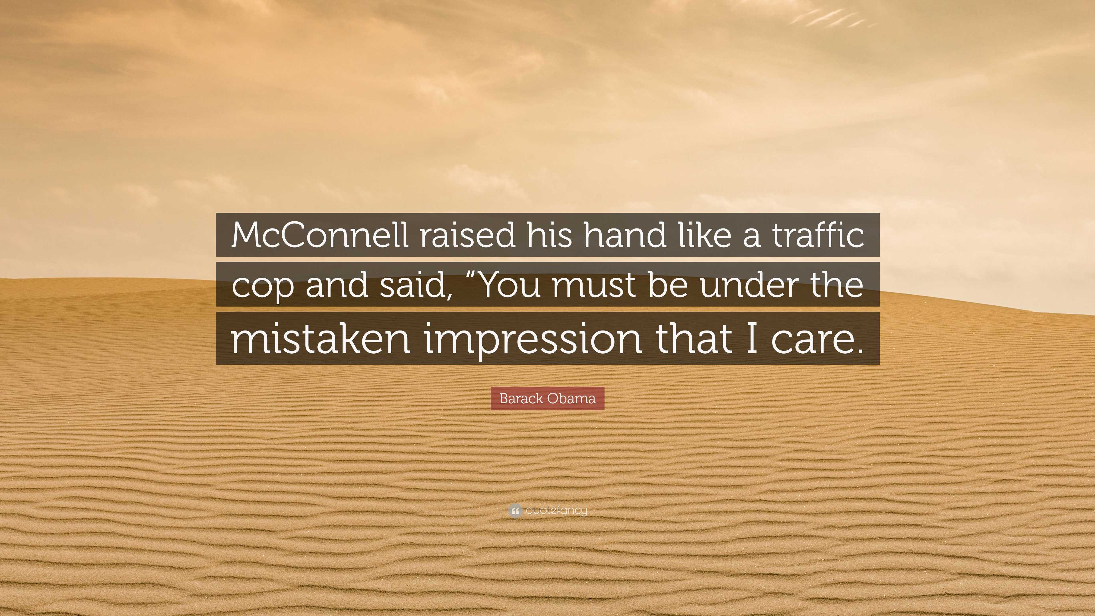 Barack Obama Quote: “McConnell raised his hand like a traffic cop and ...