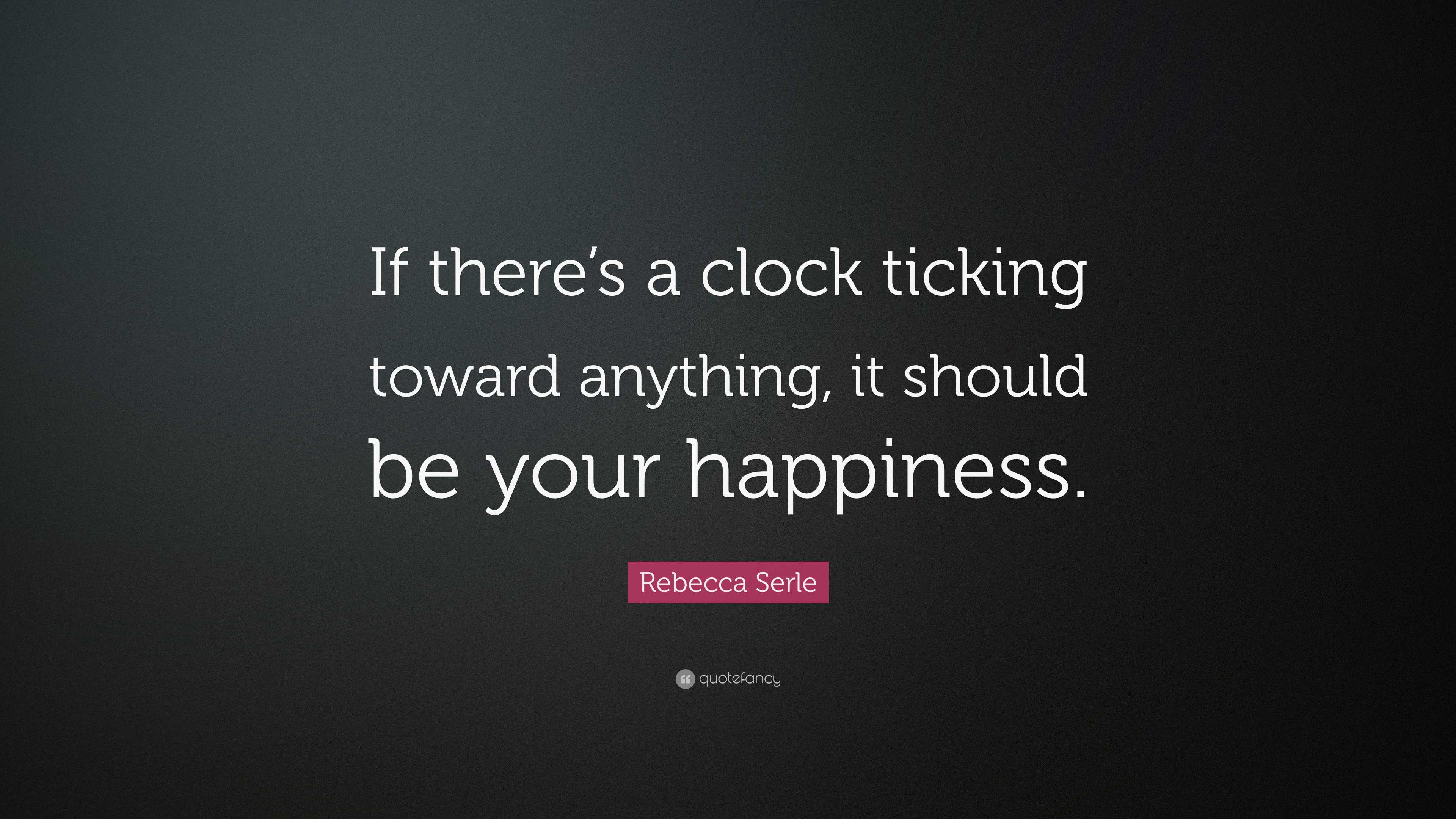 Rebecca Serle Quote: “If there’s a clock ticking toward anything, it ...