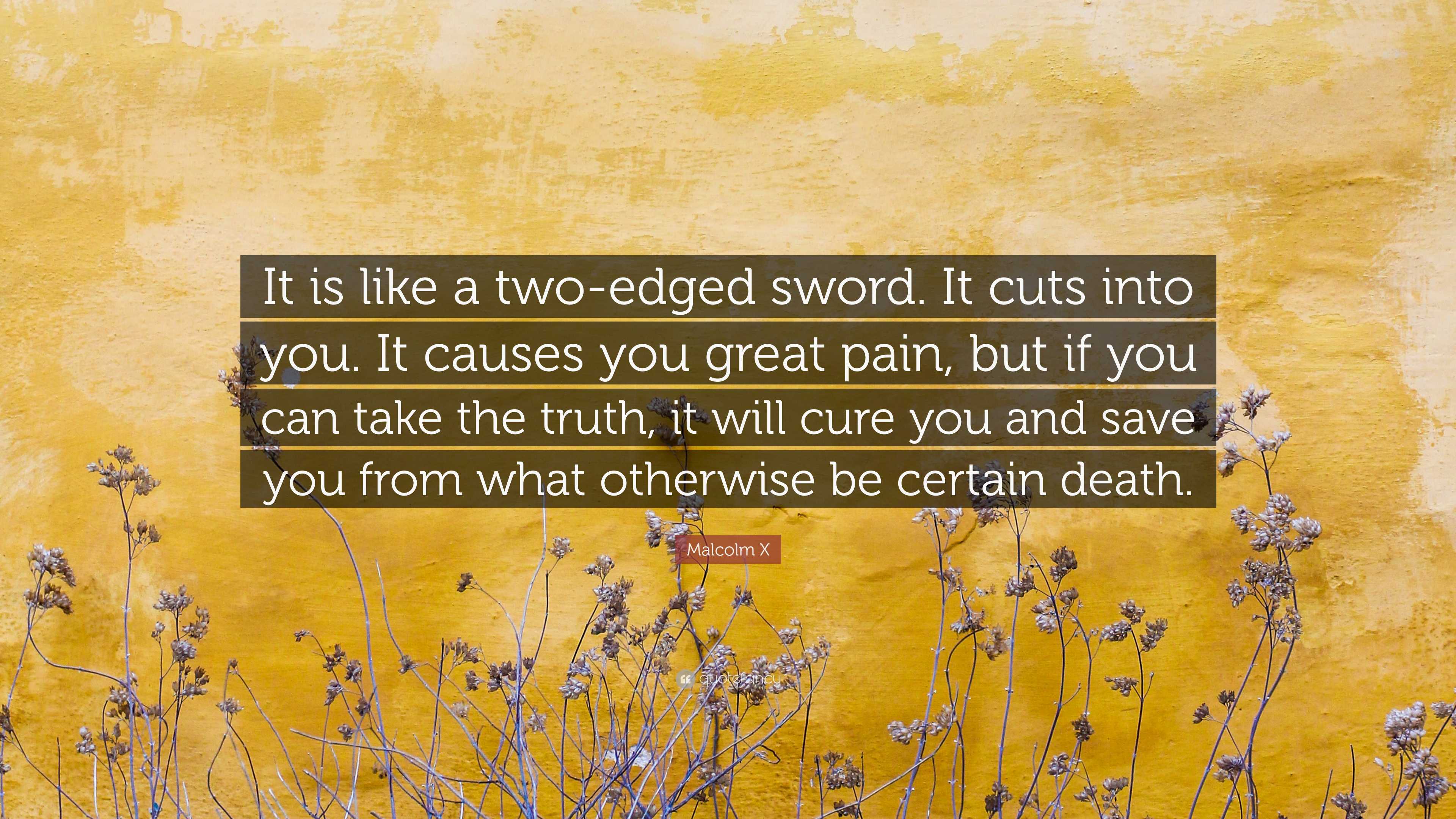 Malcolm X Quote: “It is like a two-edged sword. It cuts into you. It ...