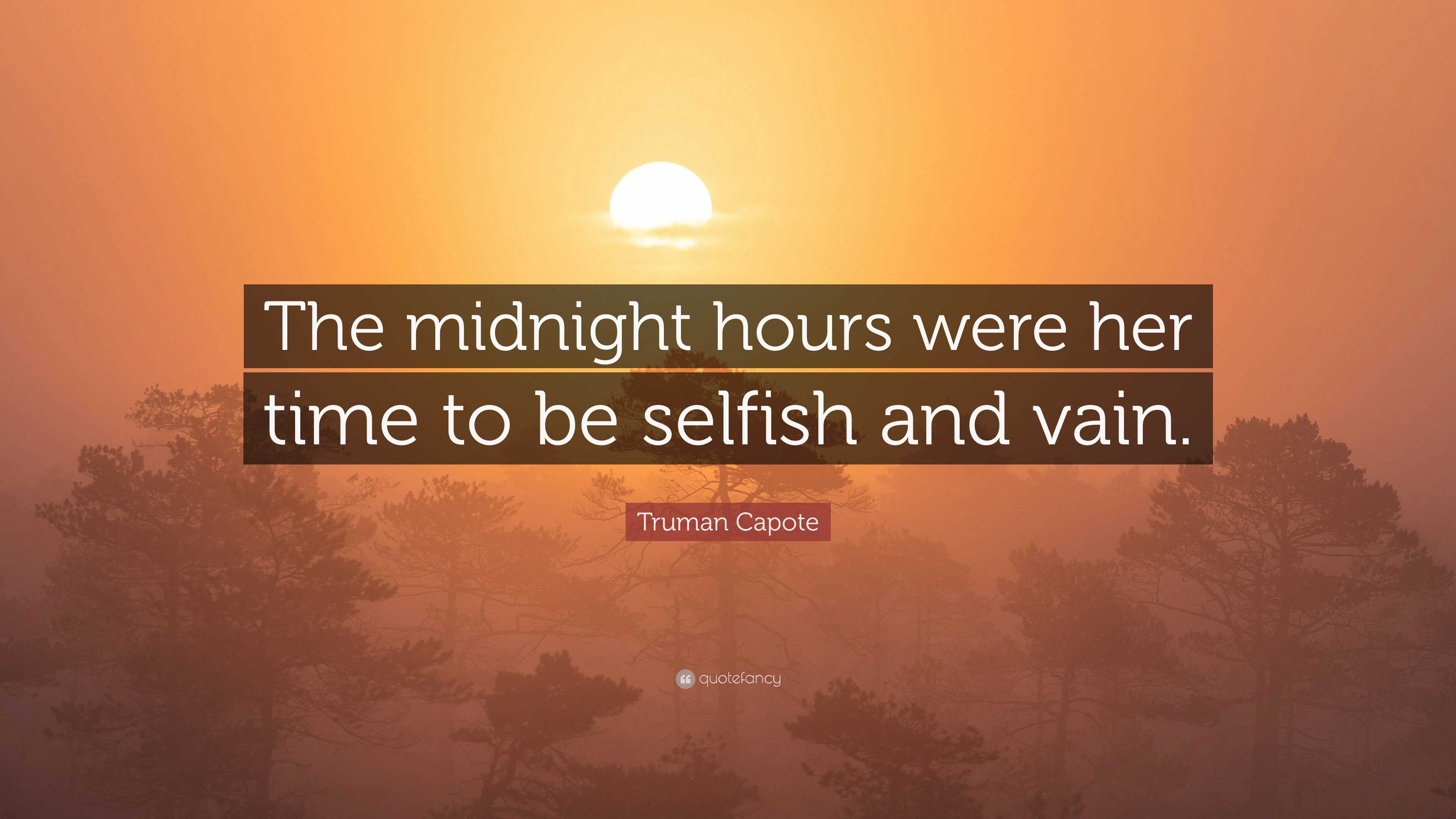 Truman Capote Quote: “The midnight hours were her time to be selfish ...