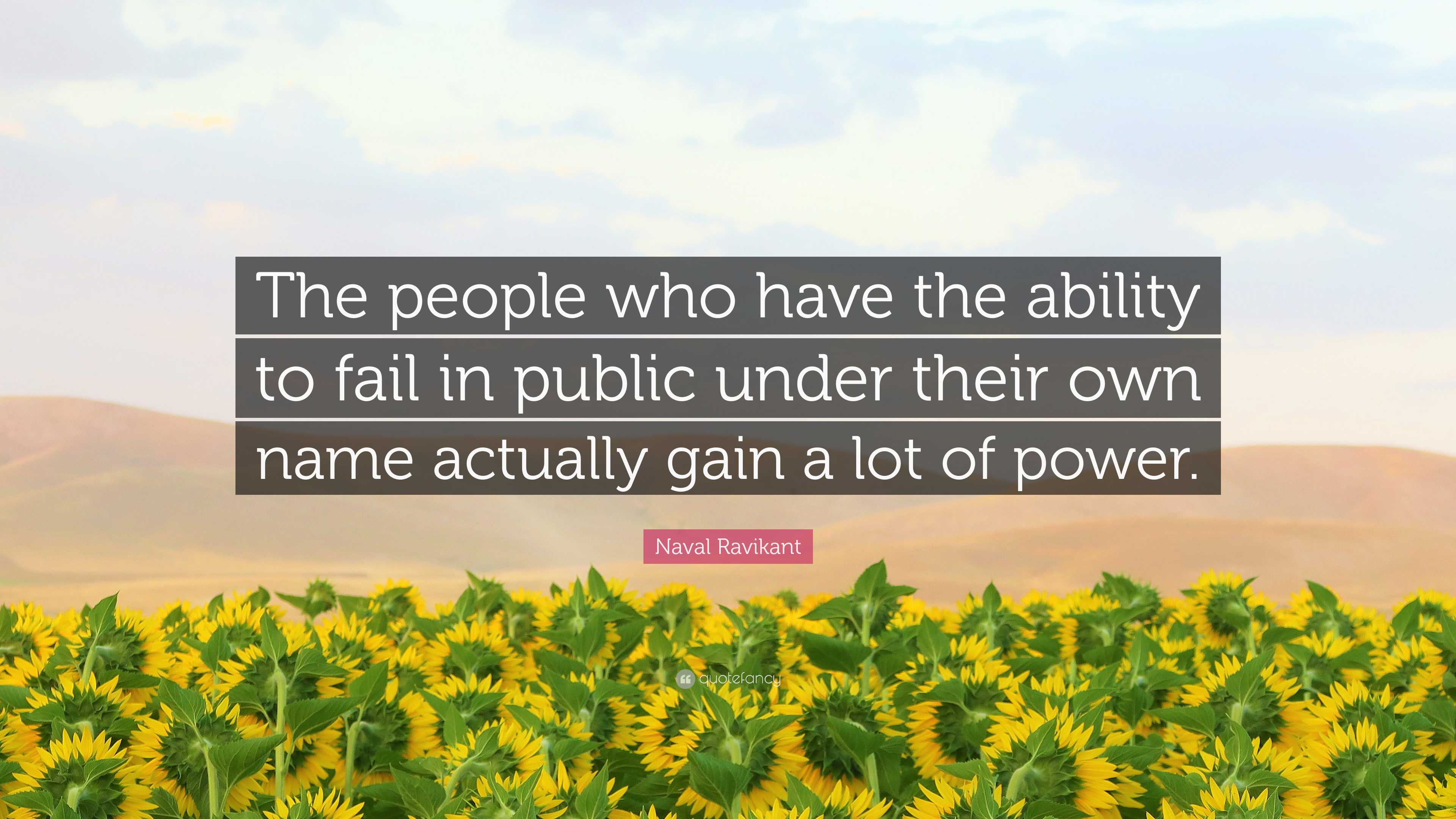Naval Ravikant Quote: “The people who have the ability to fail in ...