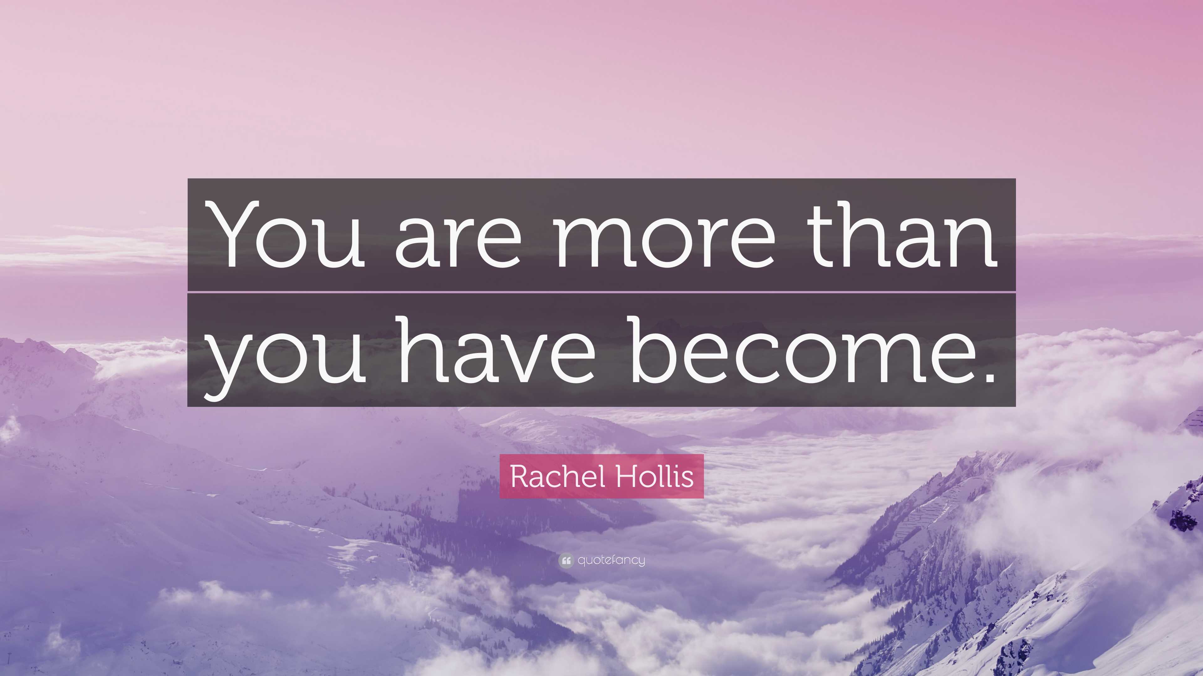 Rachel Hollis Quote: “You are more than you have become.”
