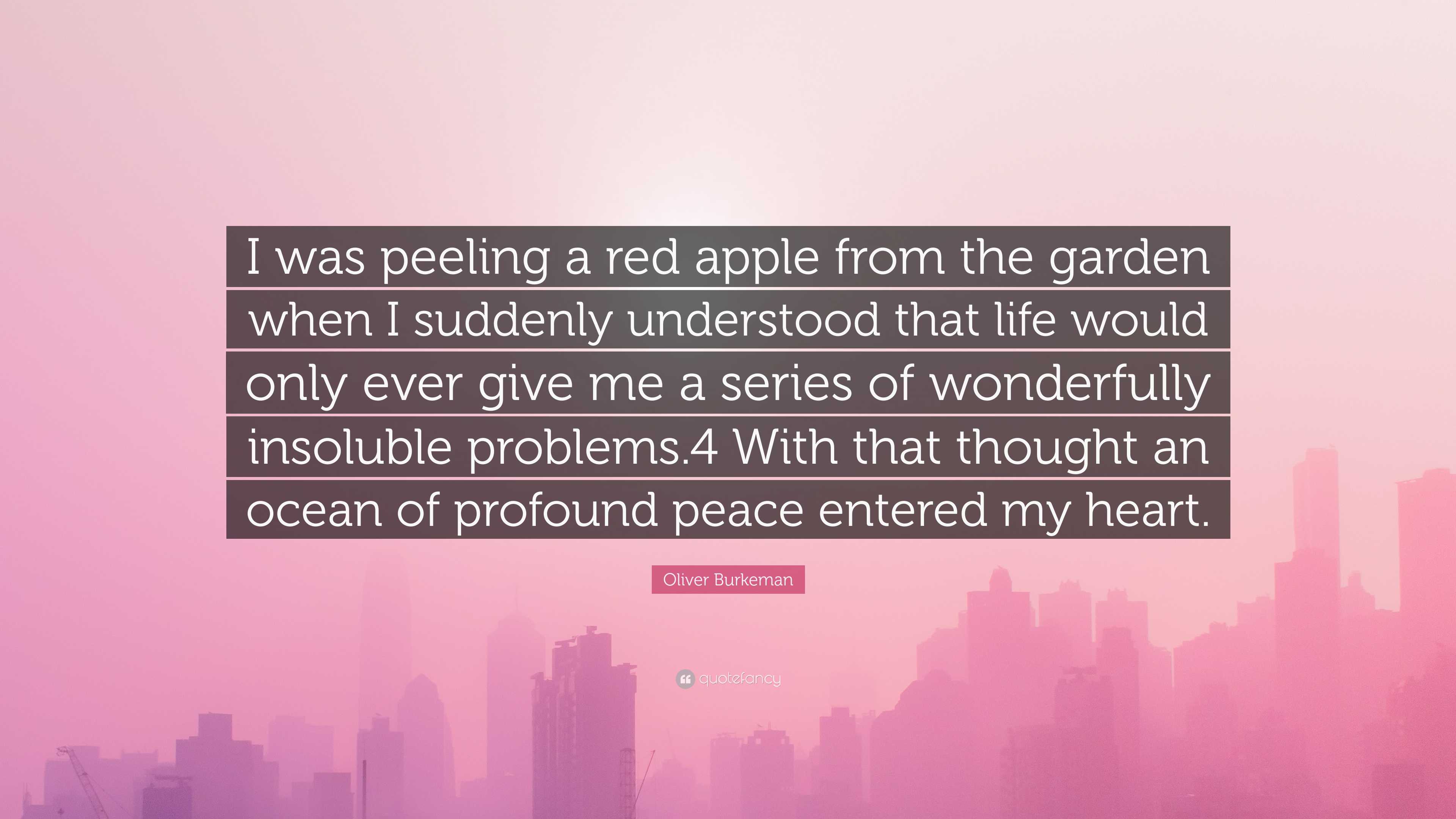 Oliver Burkeman Quote: “I was peeling a red apple from the garden when ...