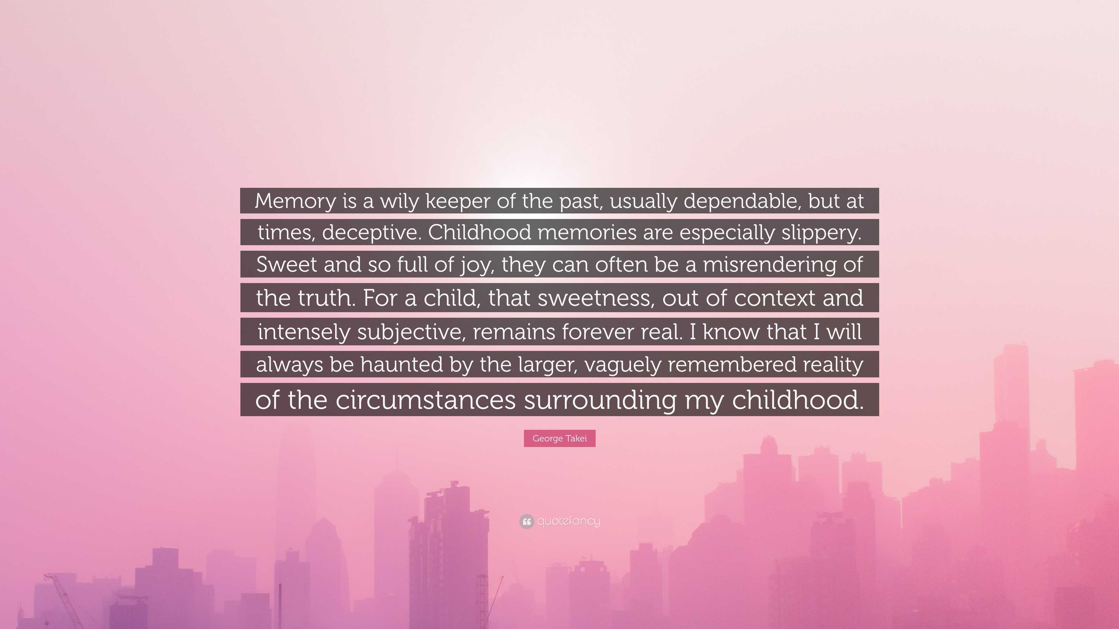 George Takei Quote: “Memory is a wily keeper of the past, usually ...