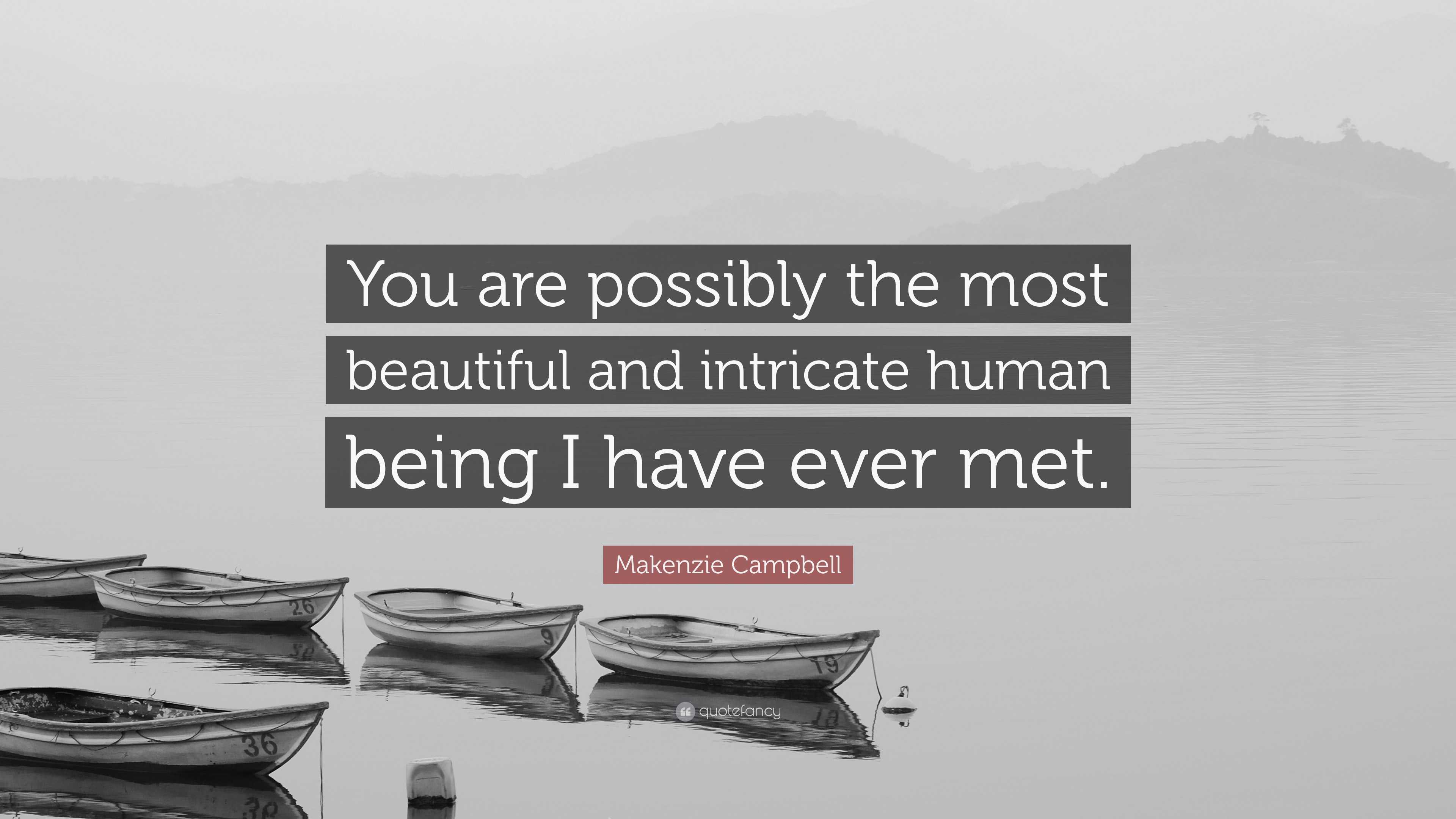 Makenzie Campbell Quote: “You are possibly the most beautiful and ...