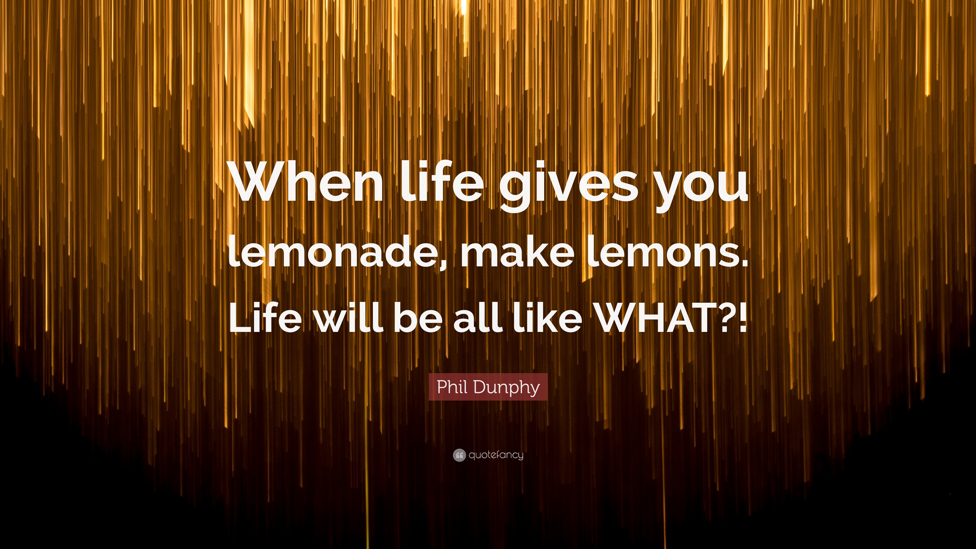 Phil Dunphy Quote: “When life gives you lemonade, make lemons. Life ...
