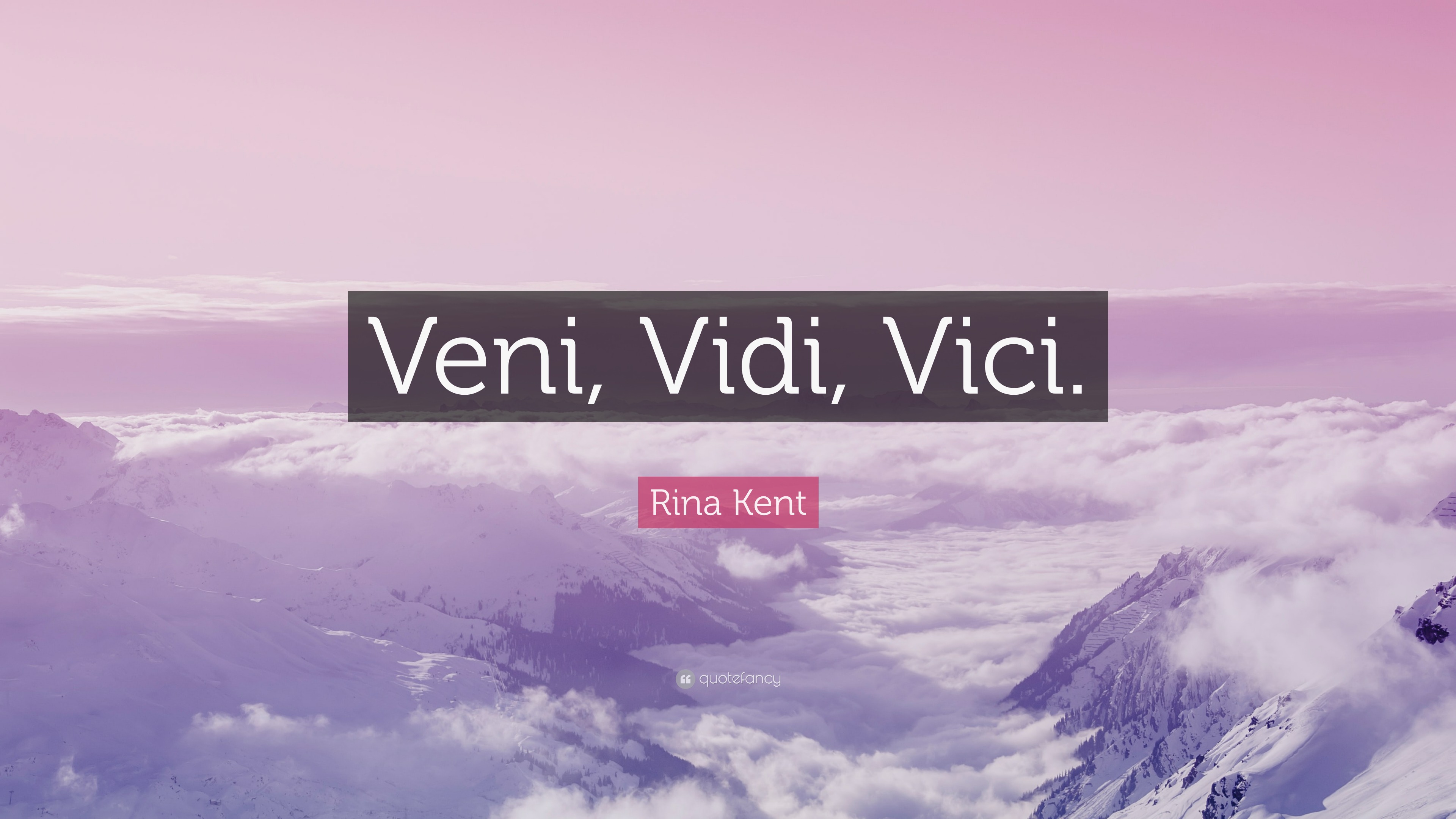 Rina Kent Quote: “Veni, Vidi, Vici.”