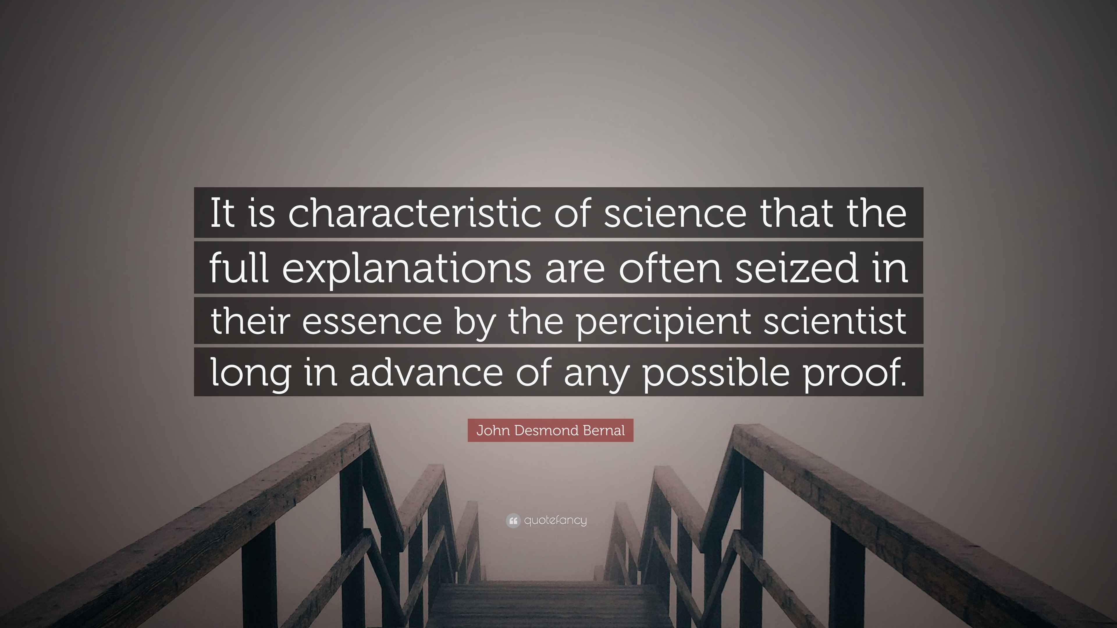 John Desmond Bernal Quote: “It is characteristic of science that the ...