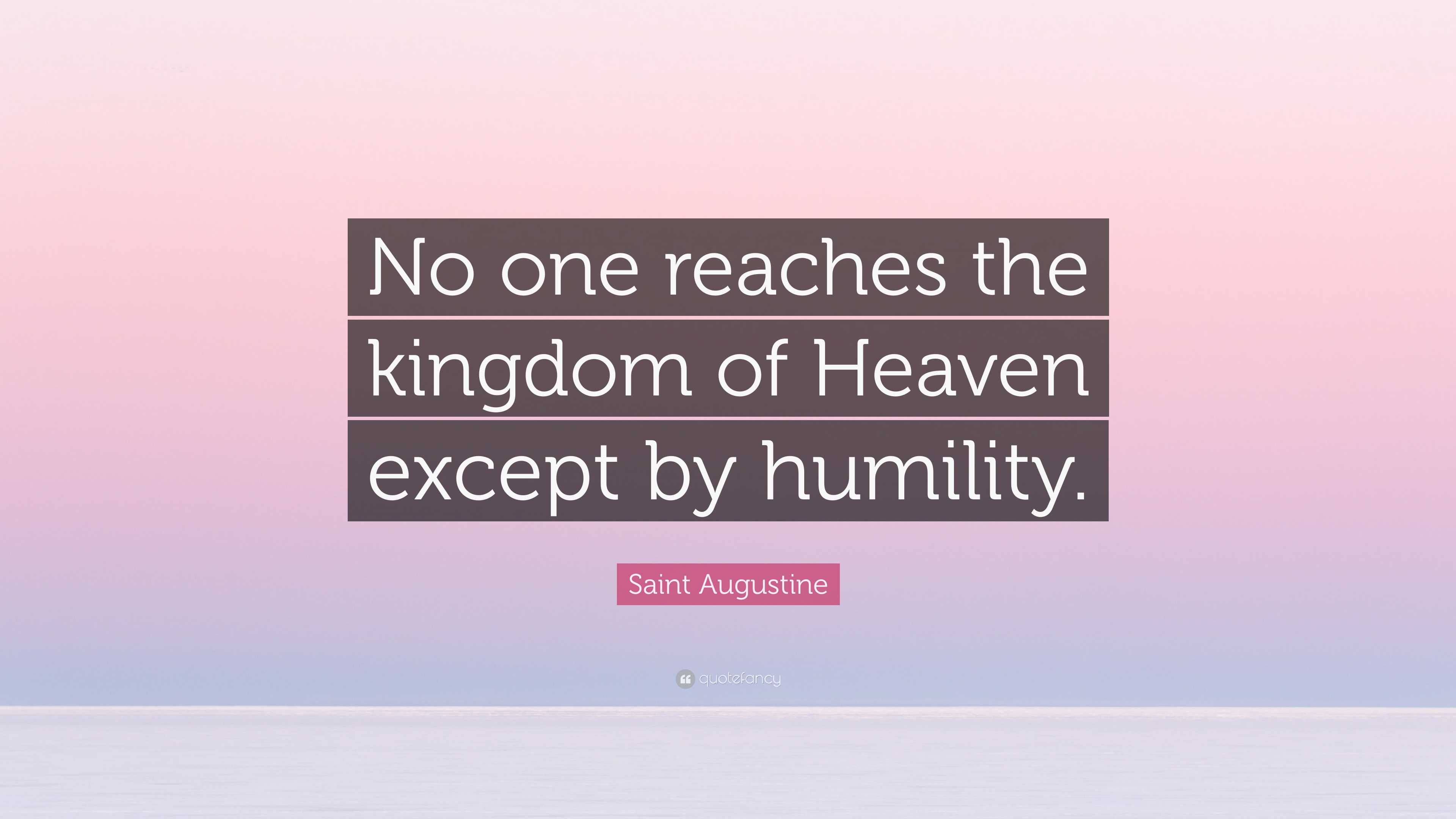 Saint Augustine Quote: “No one reaches the kingdom of Heaven except by ...