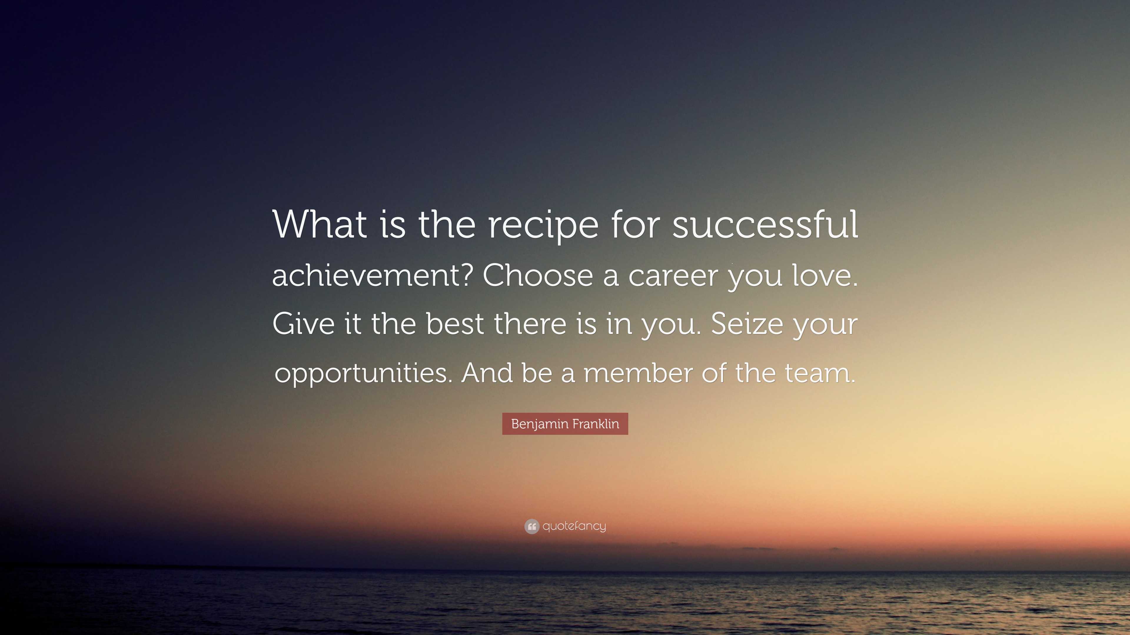 Benjamin Franklin Quote: “What is the recipe for successful achievement ...