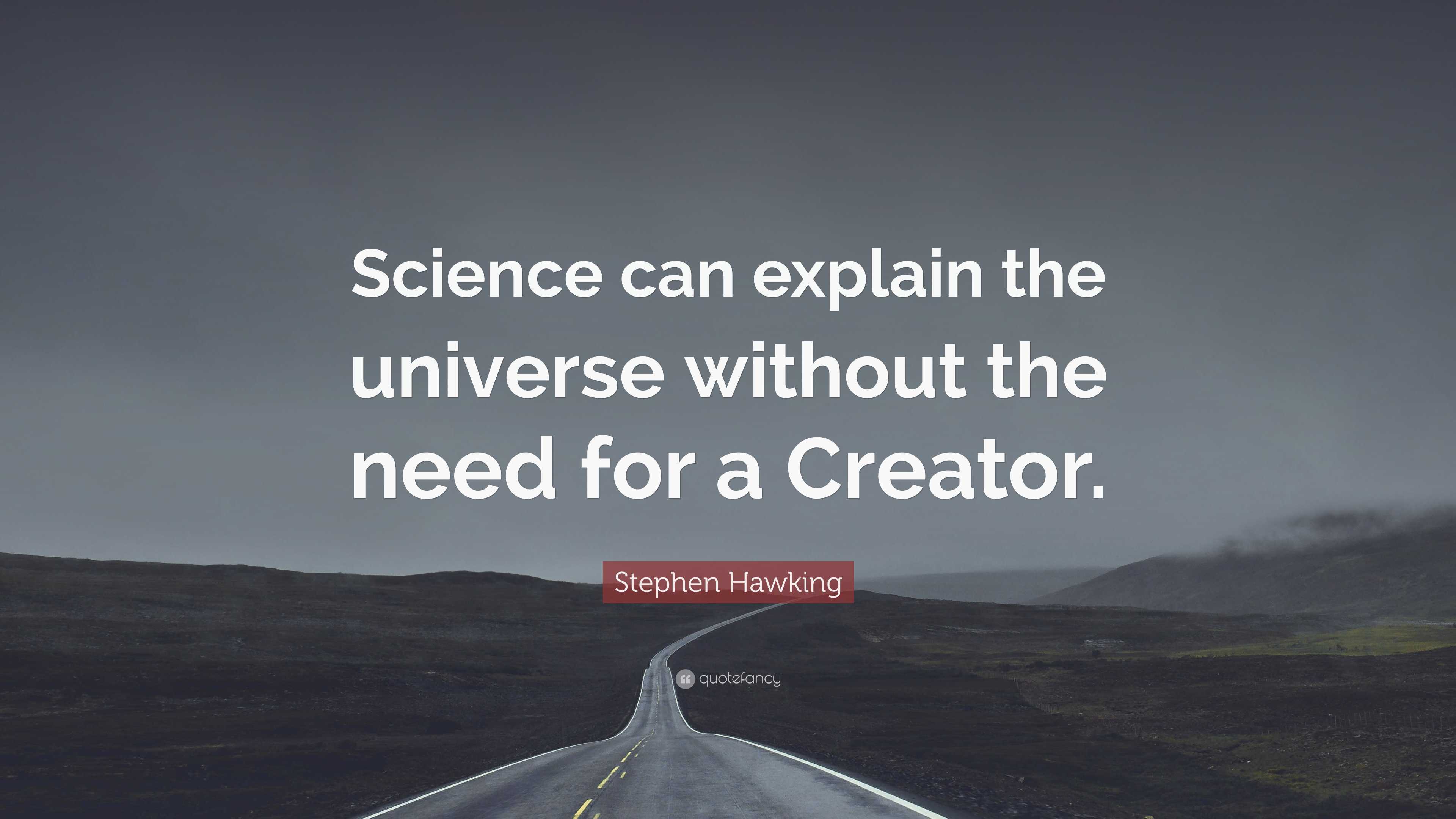 Stephen Hawking Quote: “Science can explain the universe without the ...