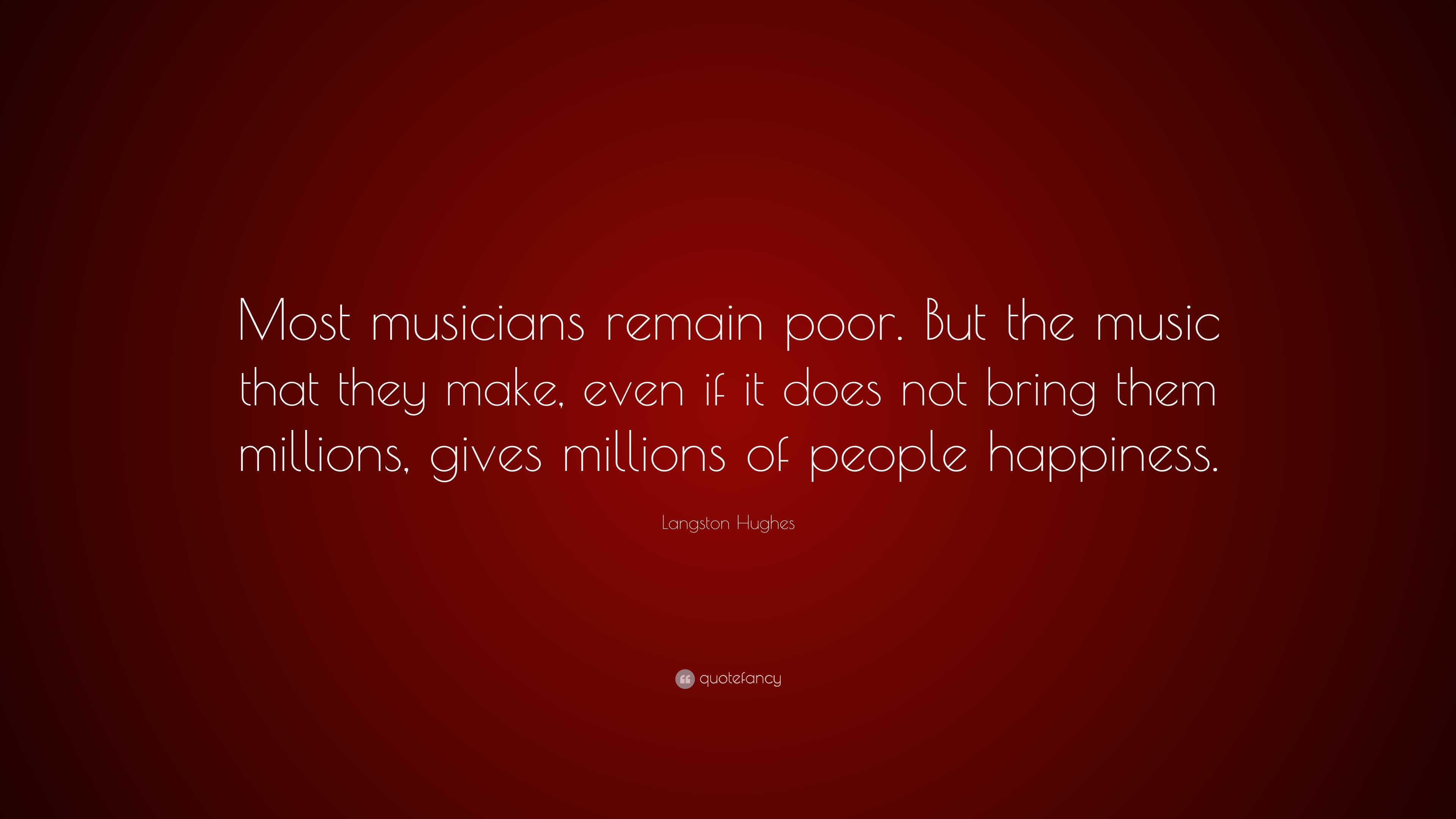 Langston Hughes Quote: “Most musicians remain poor. But the music that ...