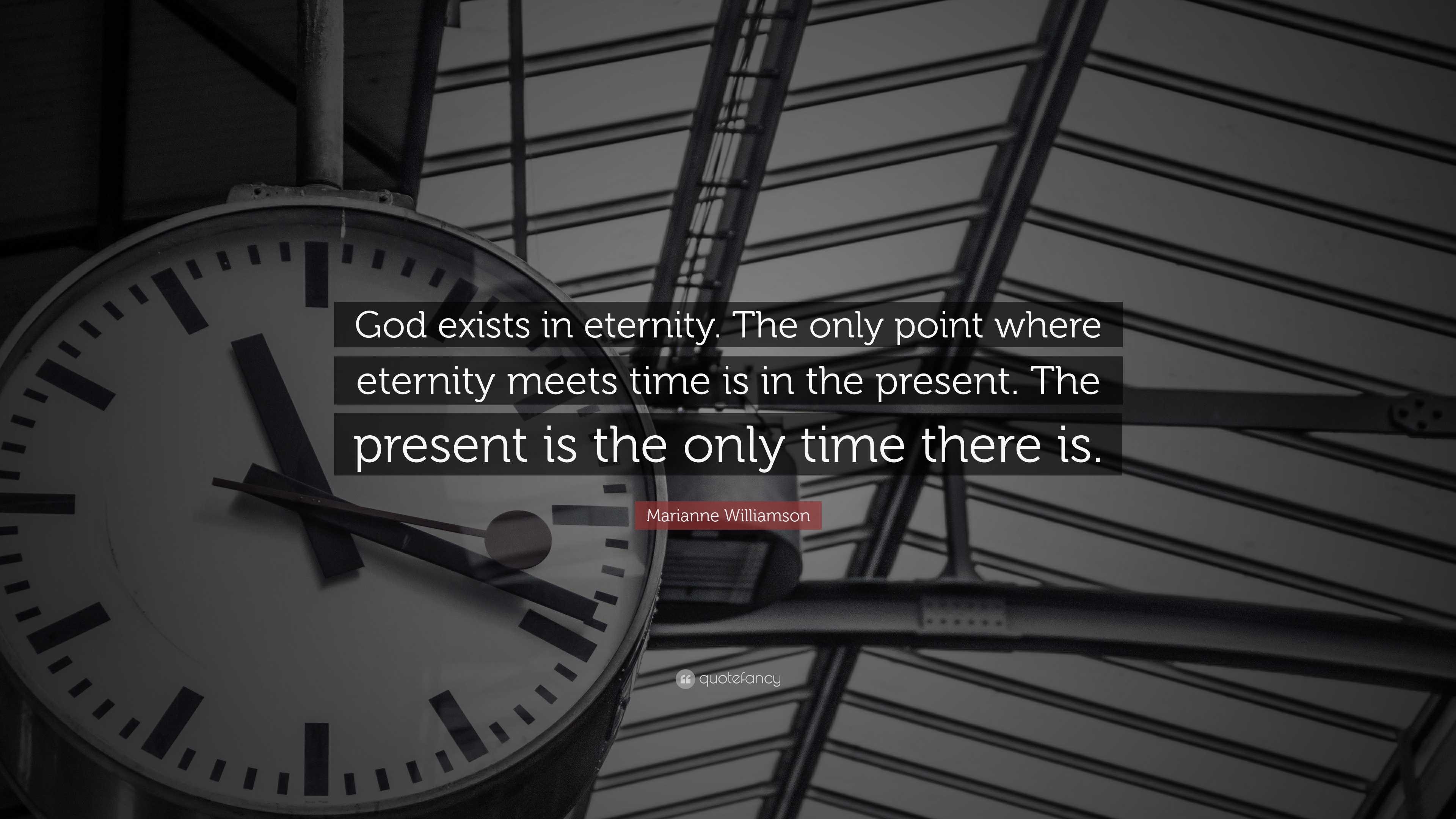 Marianne Williamson Quote: “God exists in eternity. The only point ...