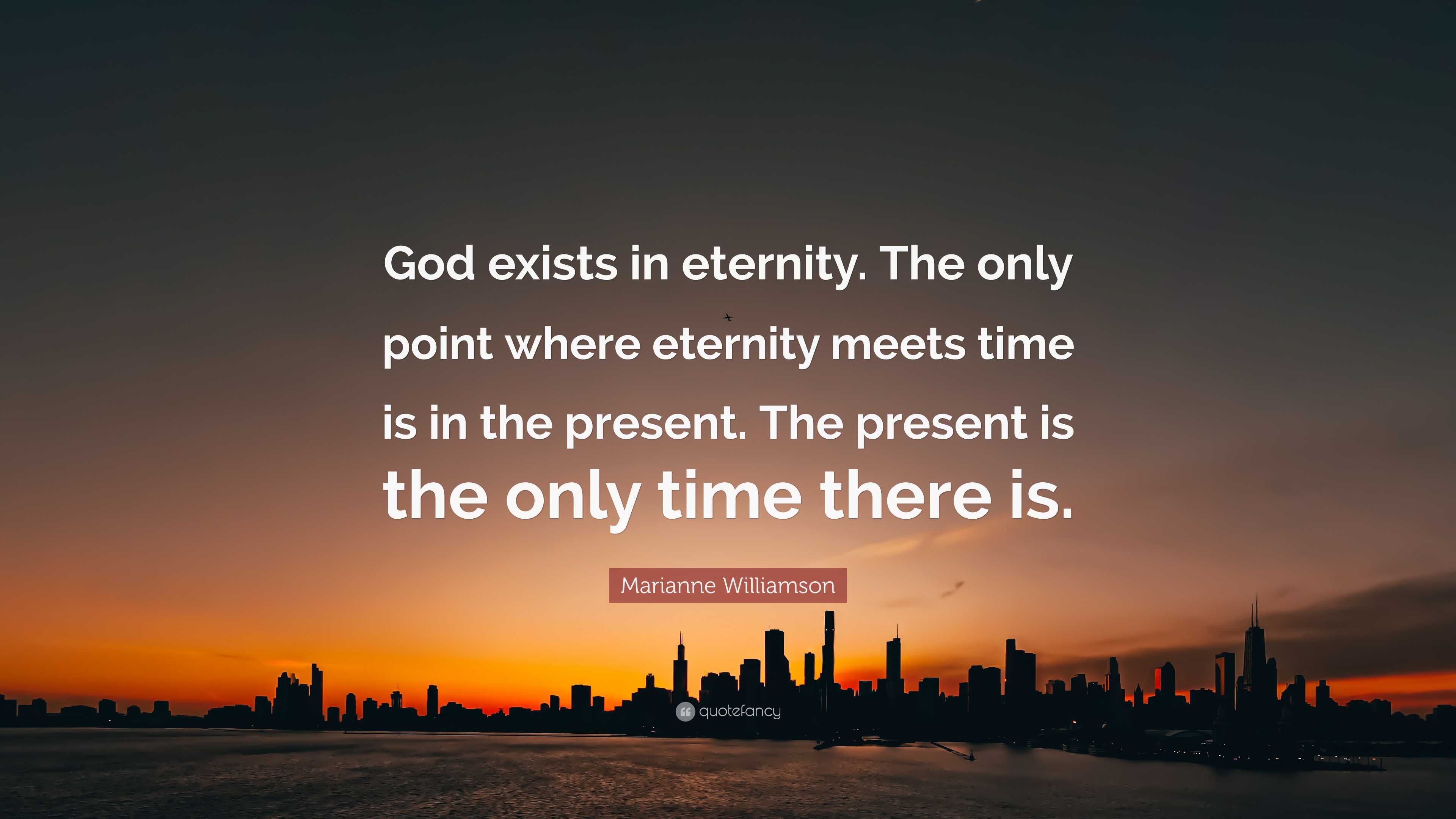 Marianne Williamson Quote: “God exists in eternity. The only point ...