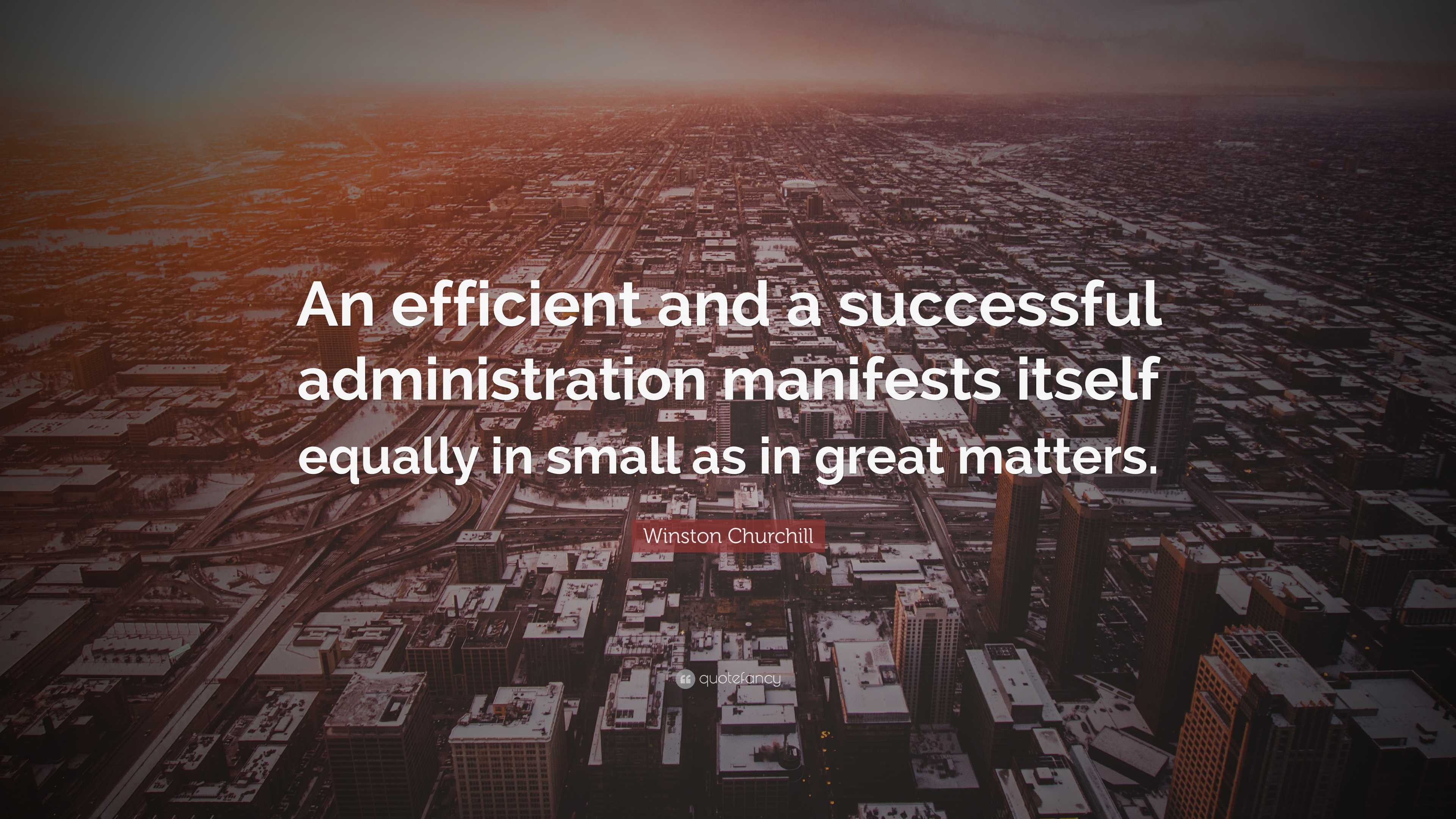 Winston Churchill Quote: “An efficient and a successful administration ...