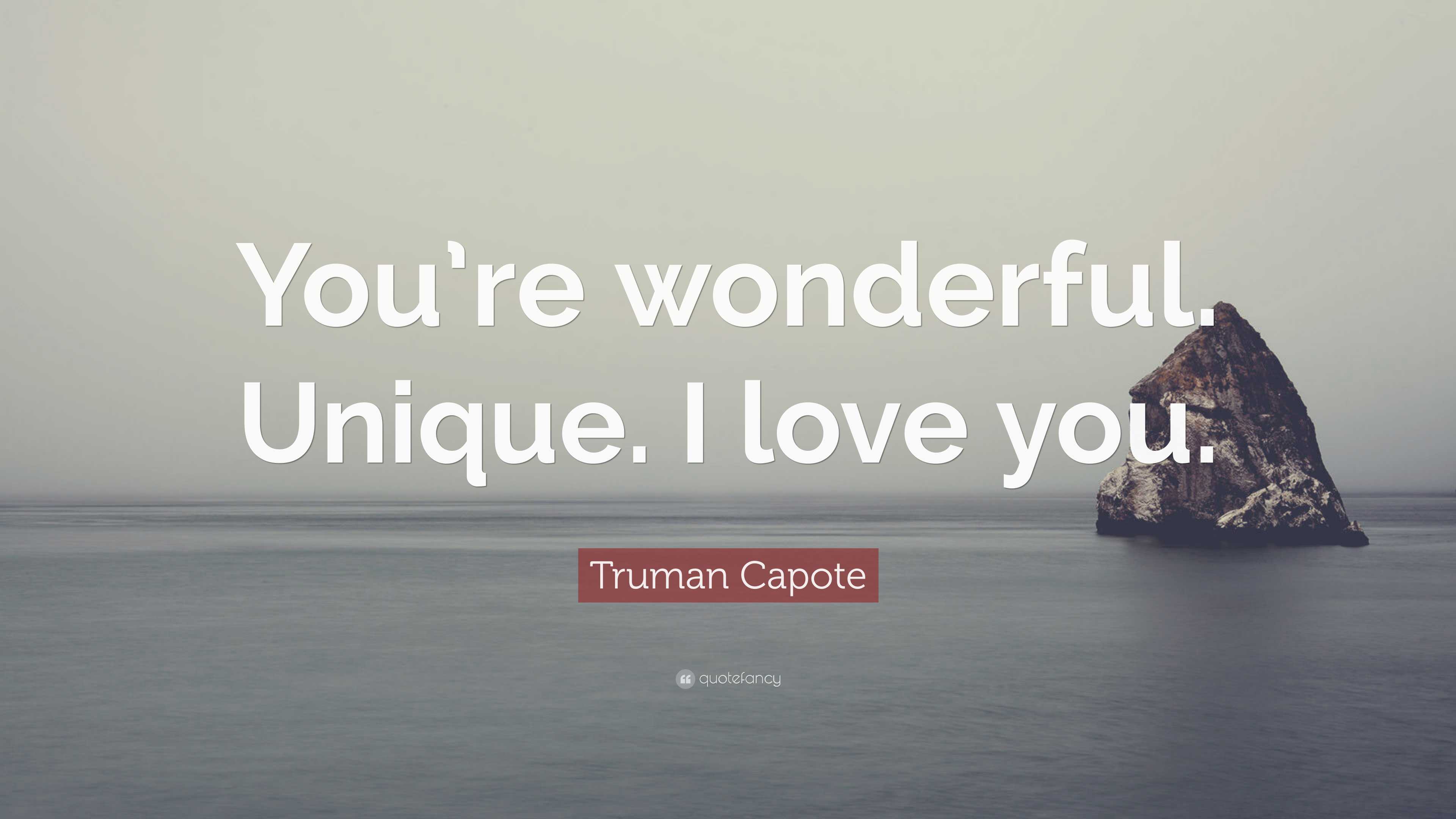Truman Capote Quote: “You’re wonderful. Unique. I love you.”