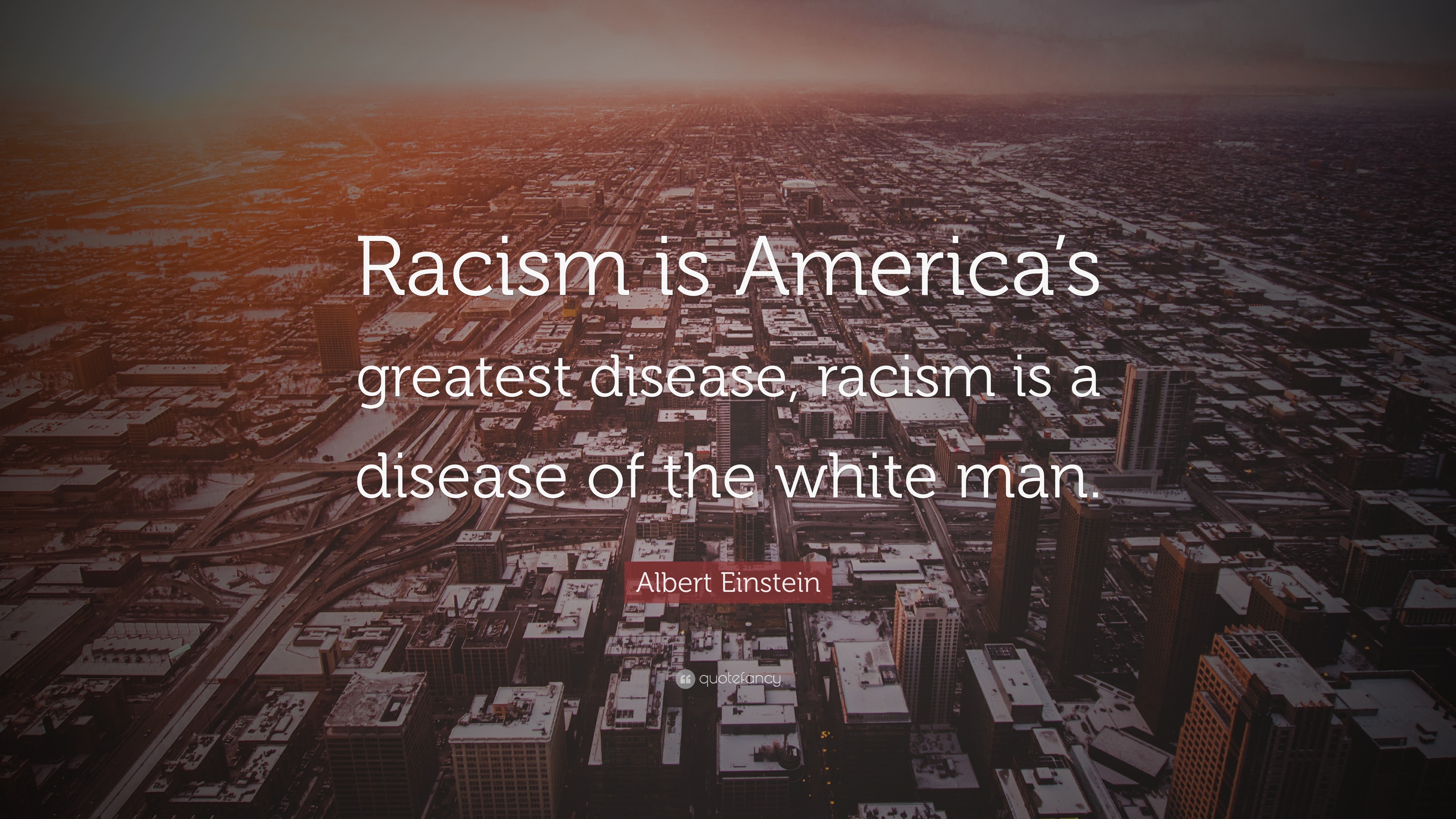 Albert Einstein Quote Racism Is Americas Greatest Disease Racism Is