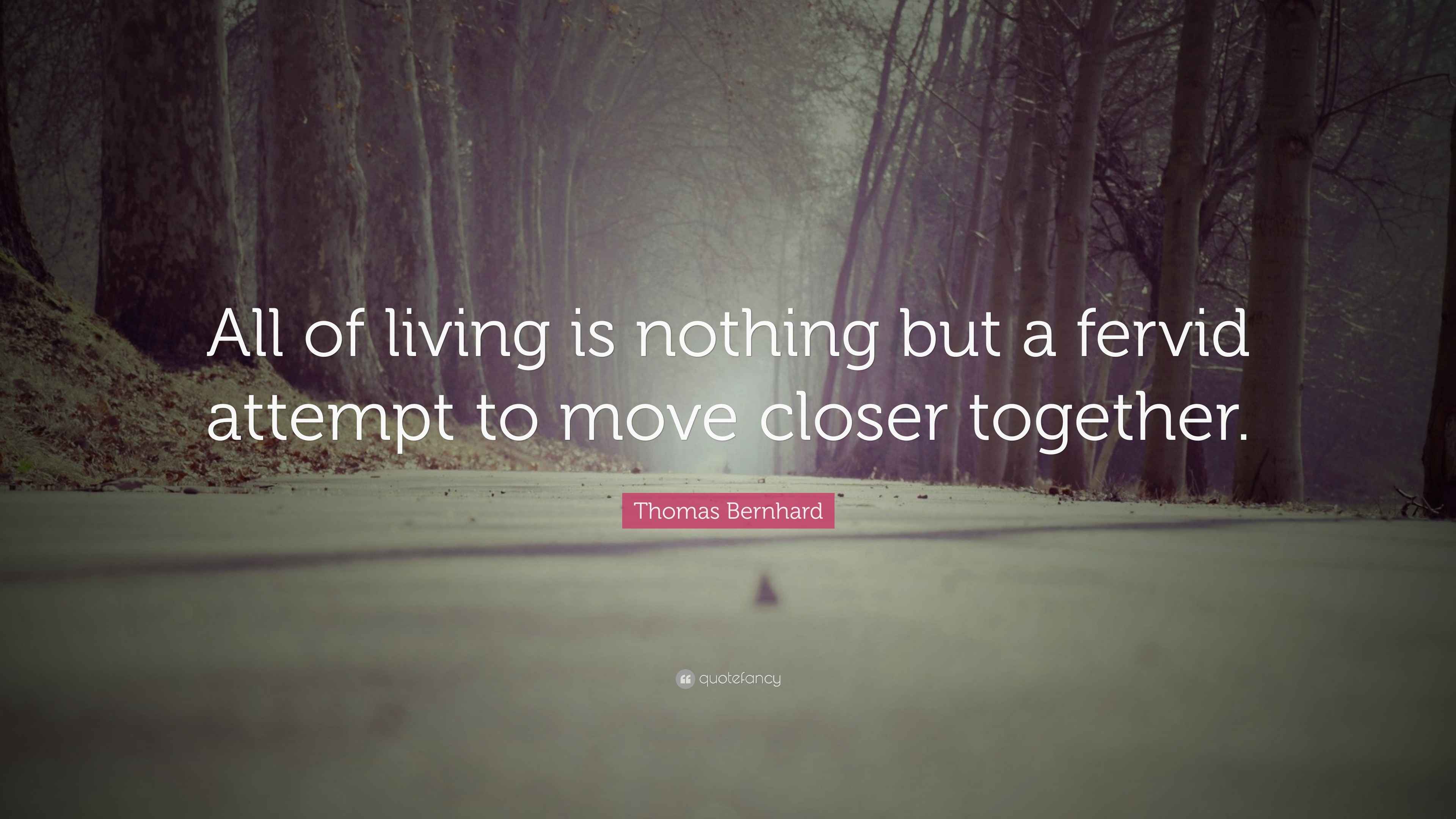 Thomas Bernhard Quote: “All of living is nothing but a fervid attempt ...