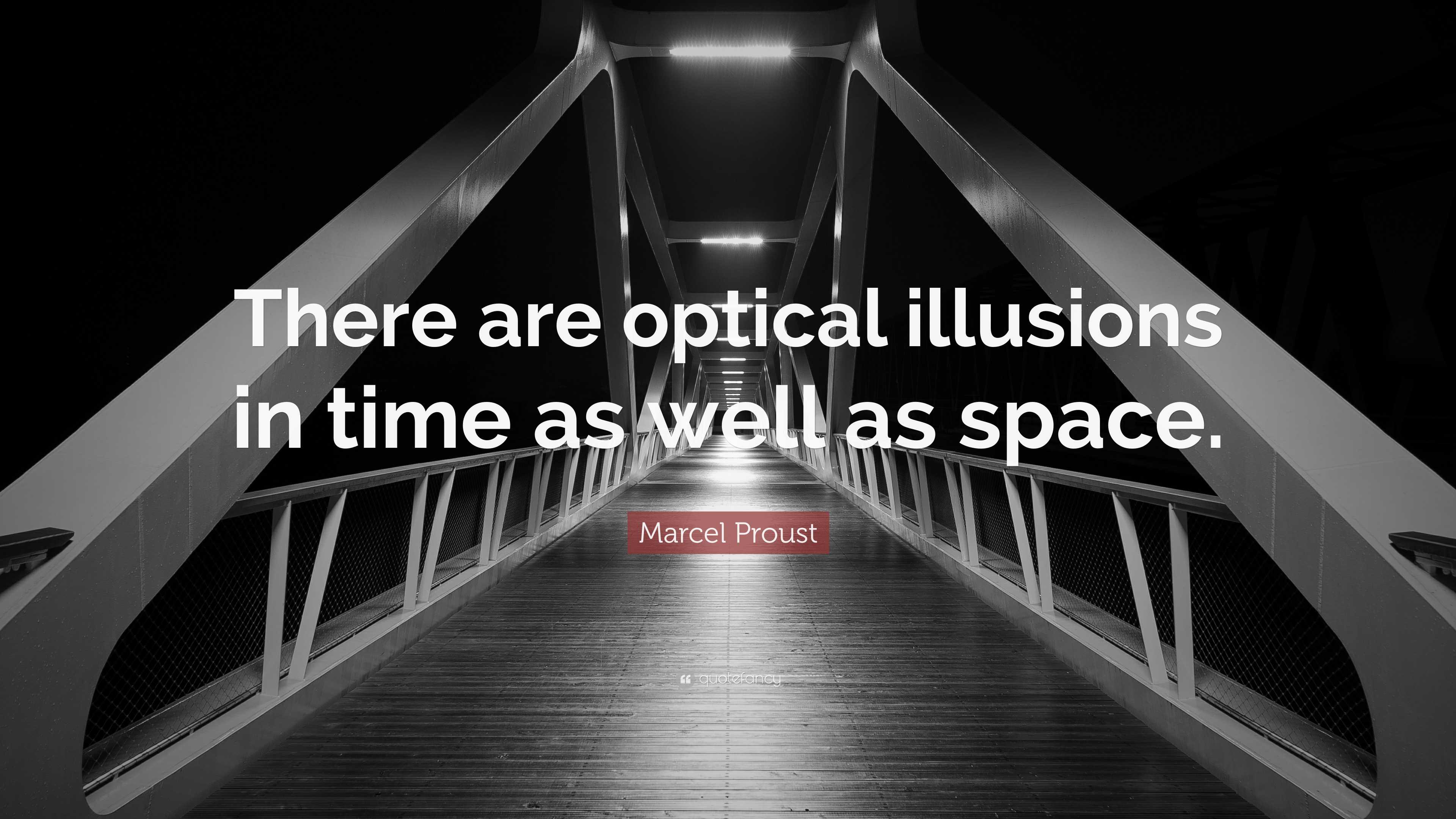 Marcel Proust Quote: “There are optical illusions in time as well as ...