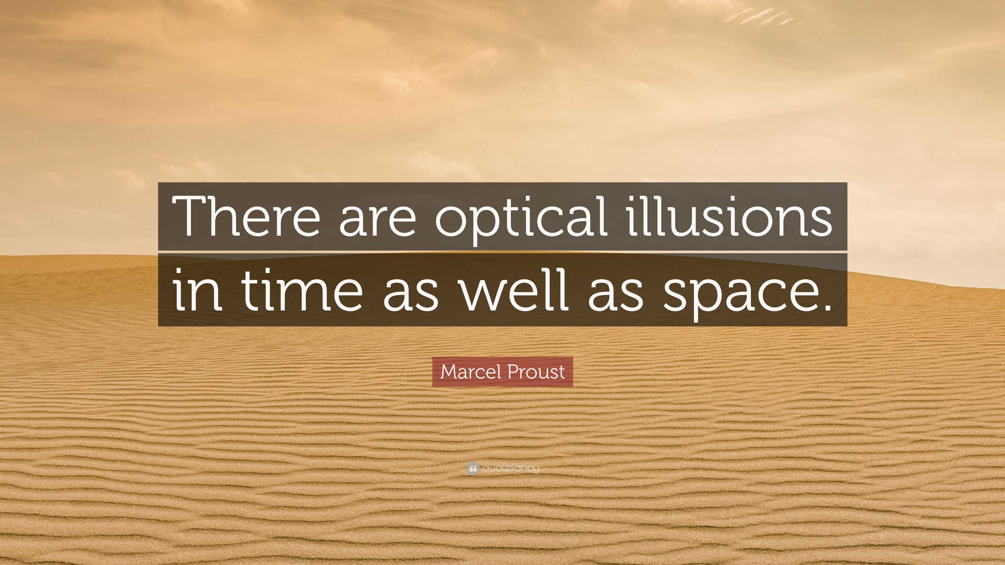 Marcel Proust Quote: “There are optical illusions in time as well as ...