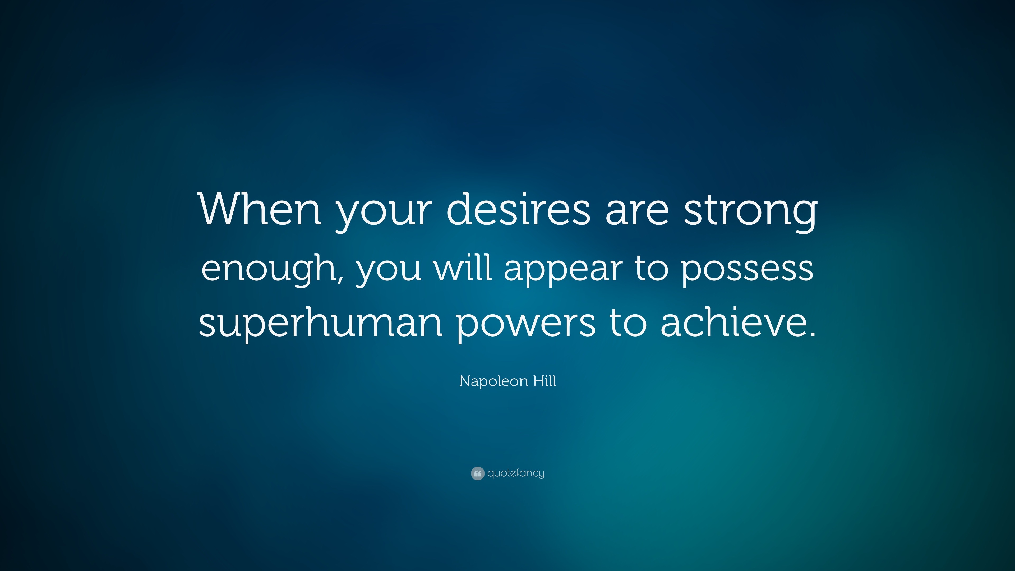 Napoleon Hill Quote: “When your desires are strong enough, you will ...