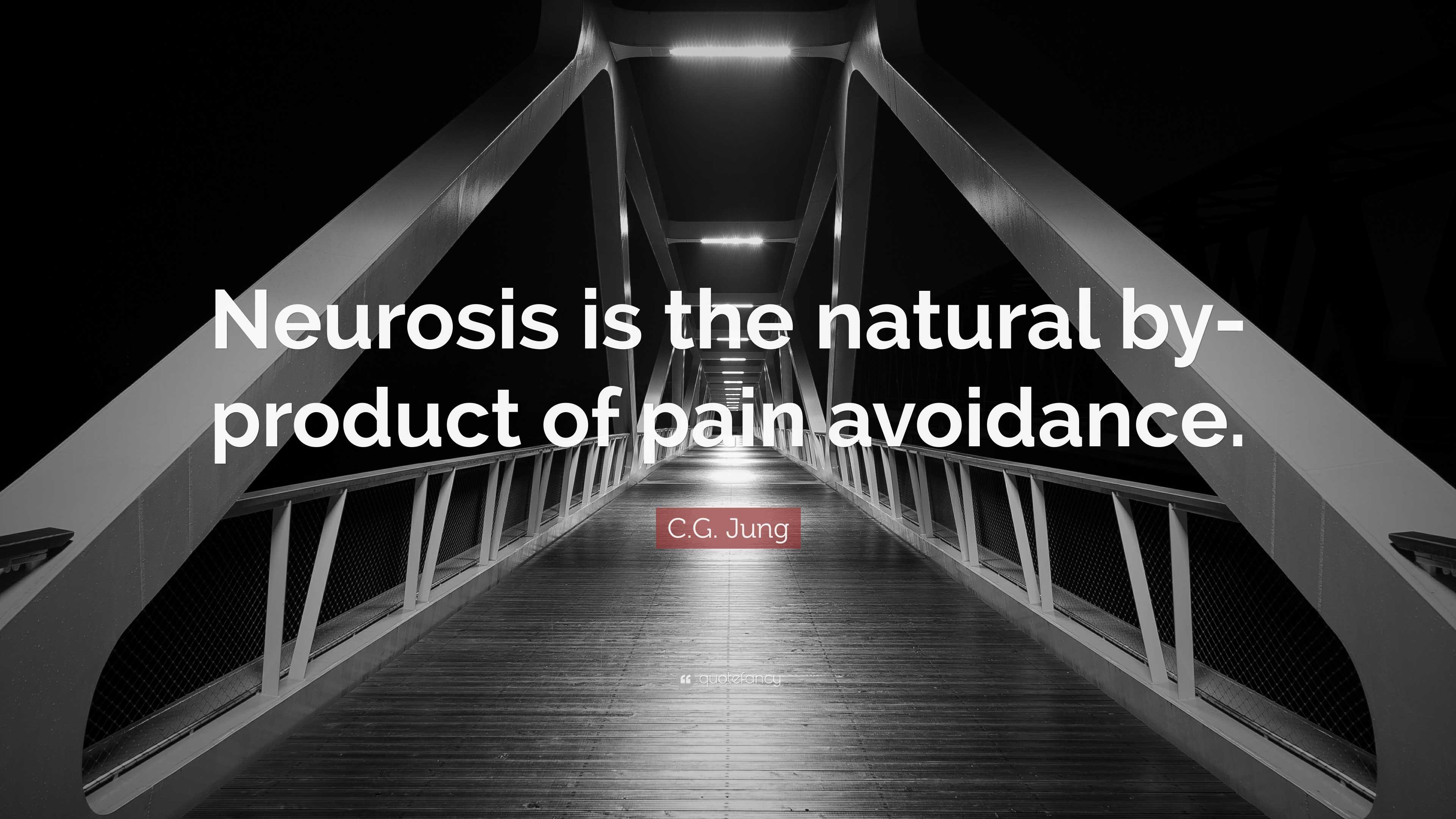 C.G. Jung Quote: “Neurosis is the natural by-product of pain avoidance.”