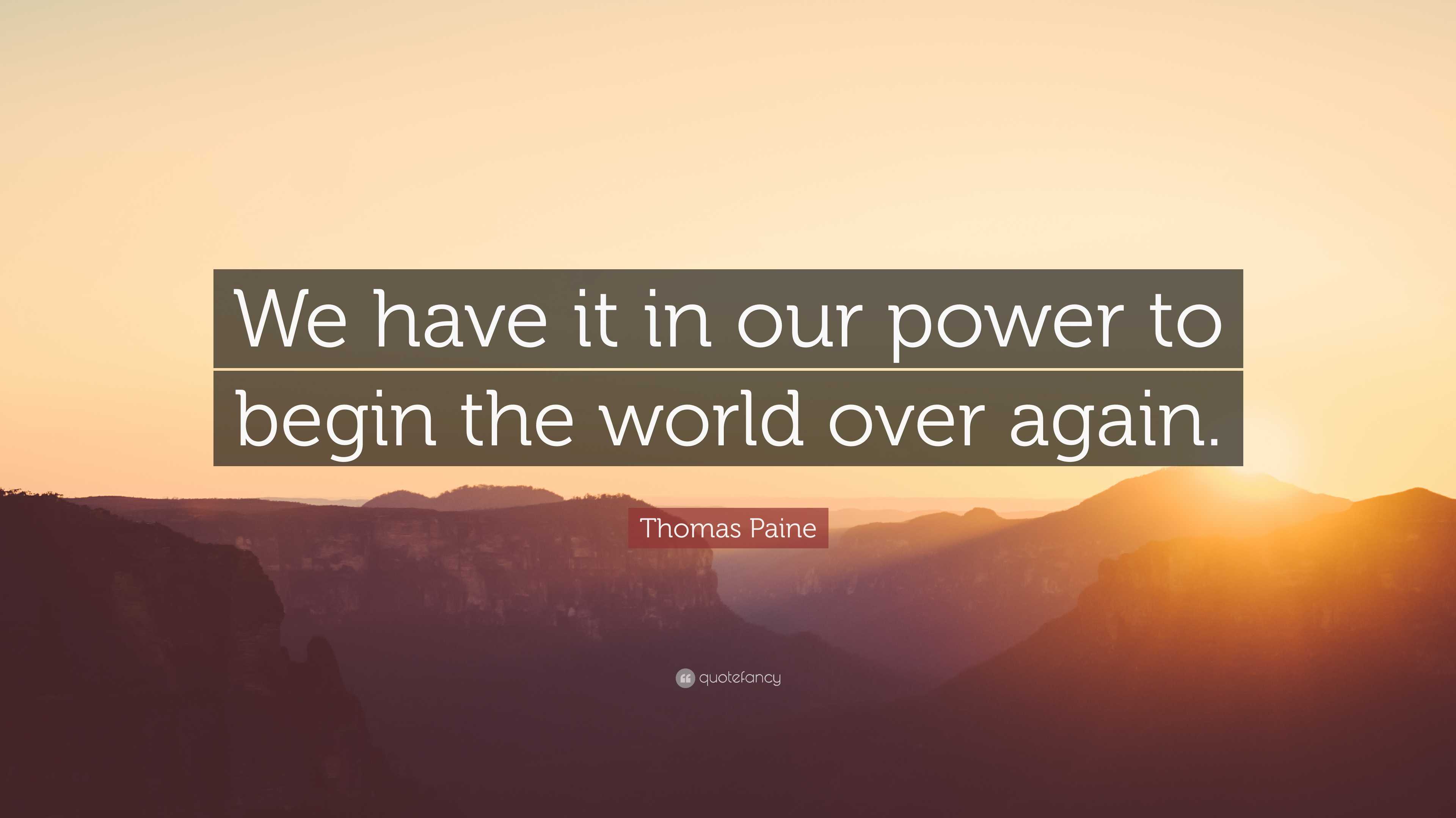 Thomas Paine Quote: “We have it in our power to begin the world over ...