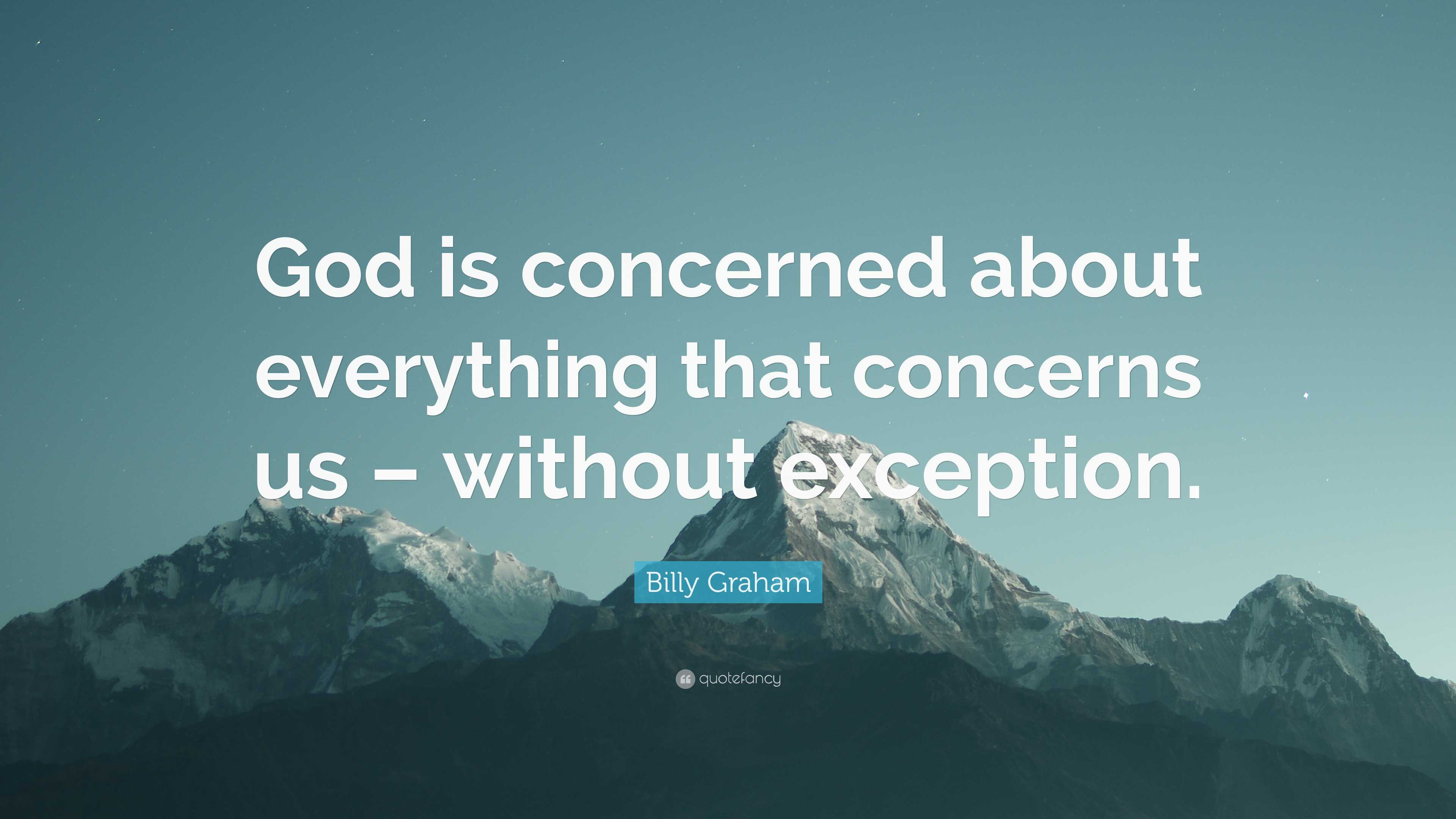 Billy Graham Quote: “God is concerned about everything that concerns us ...