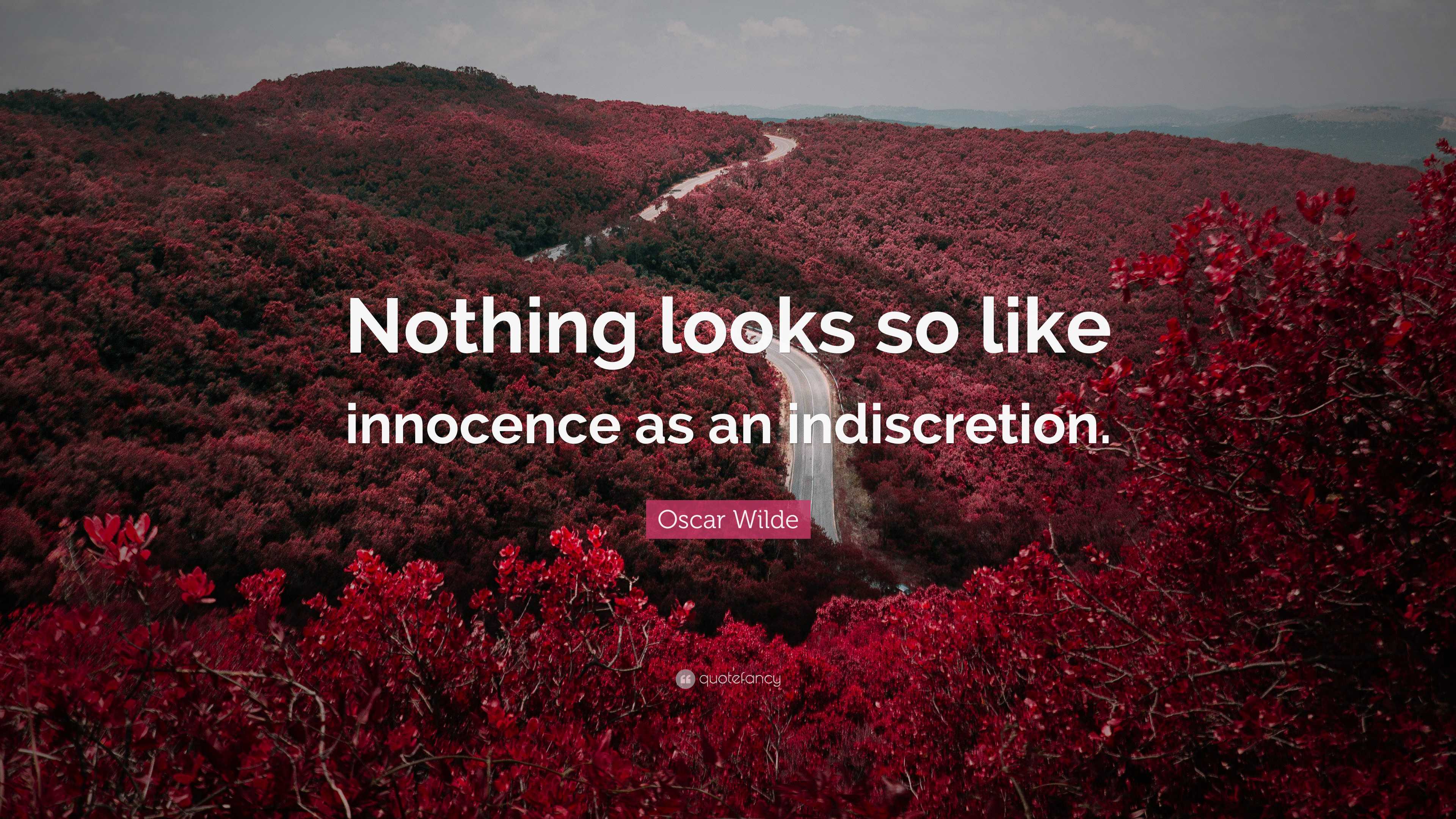 Oscar Wilde Quote: “Nothing looks so like innocence as an indiscretion.”