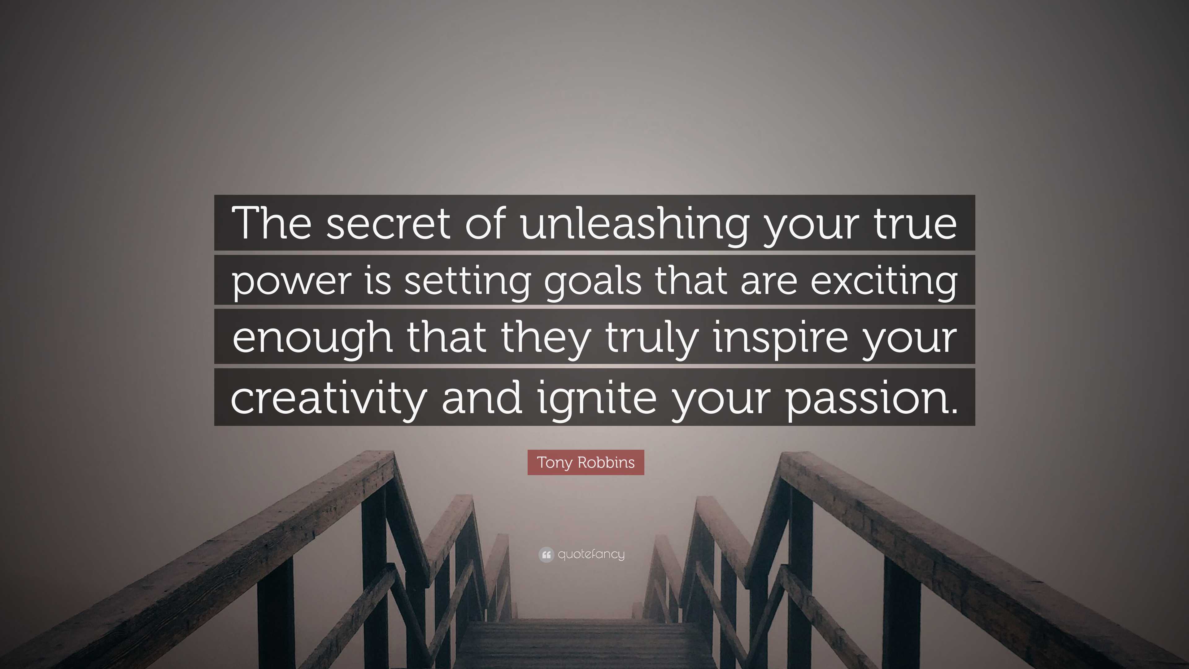 Tony Robbins Quote: “The secret of unleashing your true power is ...