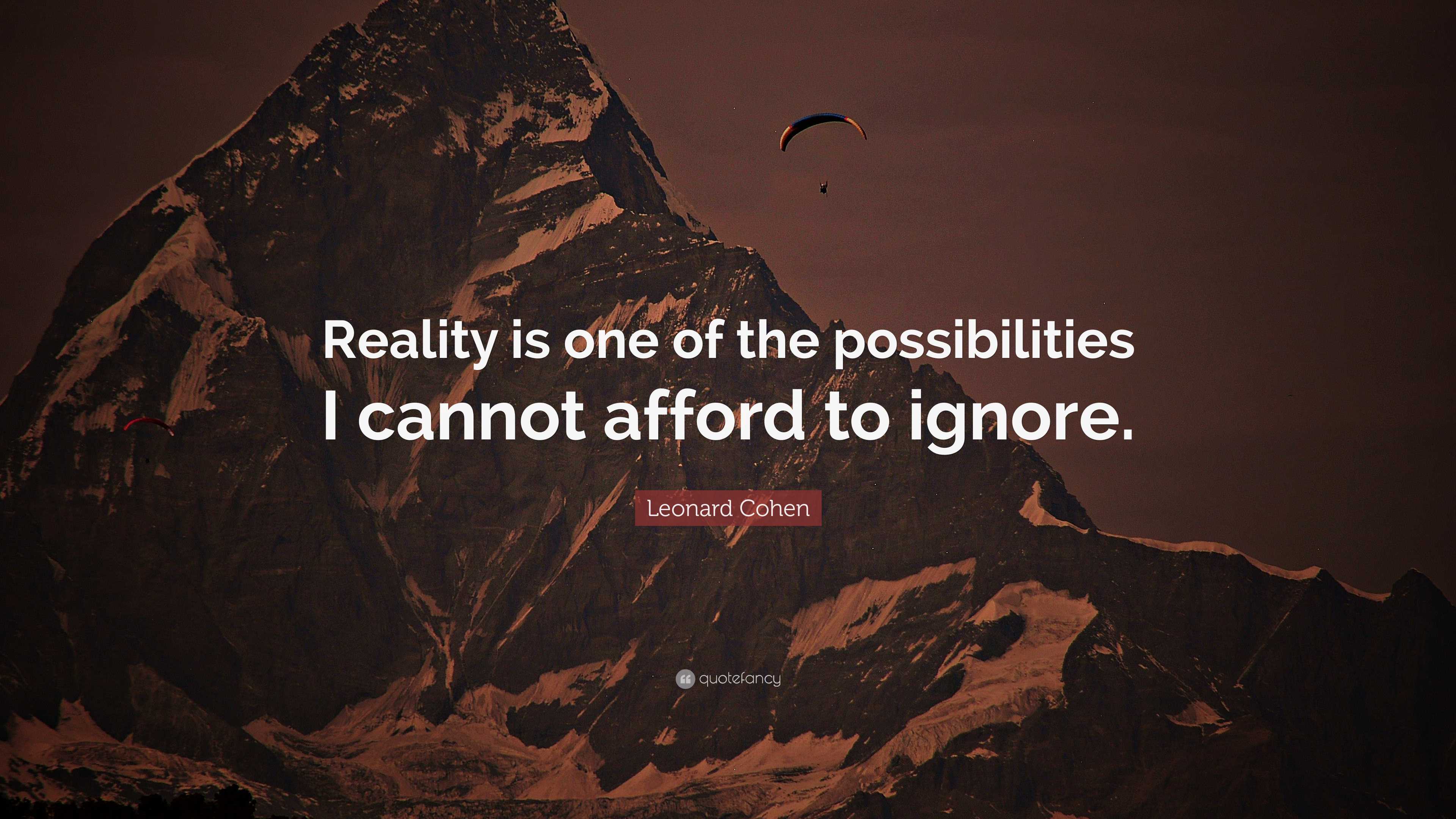 Leonard Cohen Quote: “Reality is one of the possibilities I cannot ...