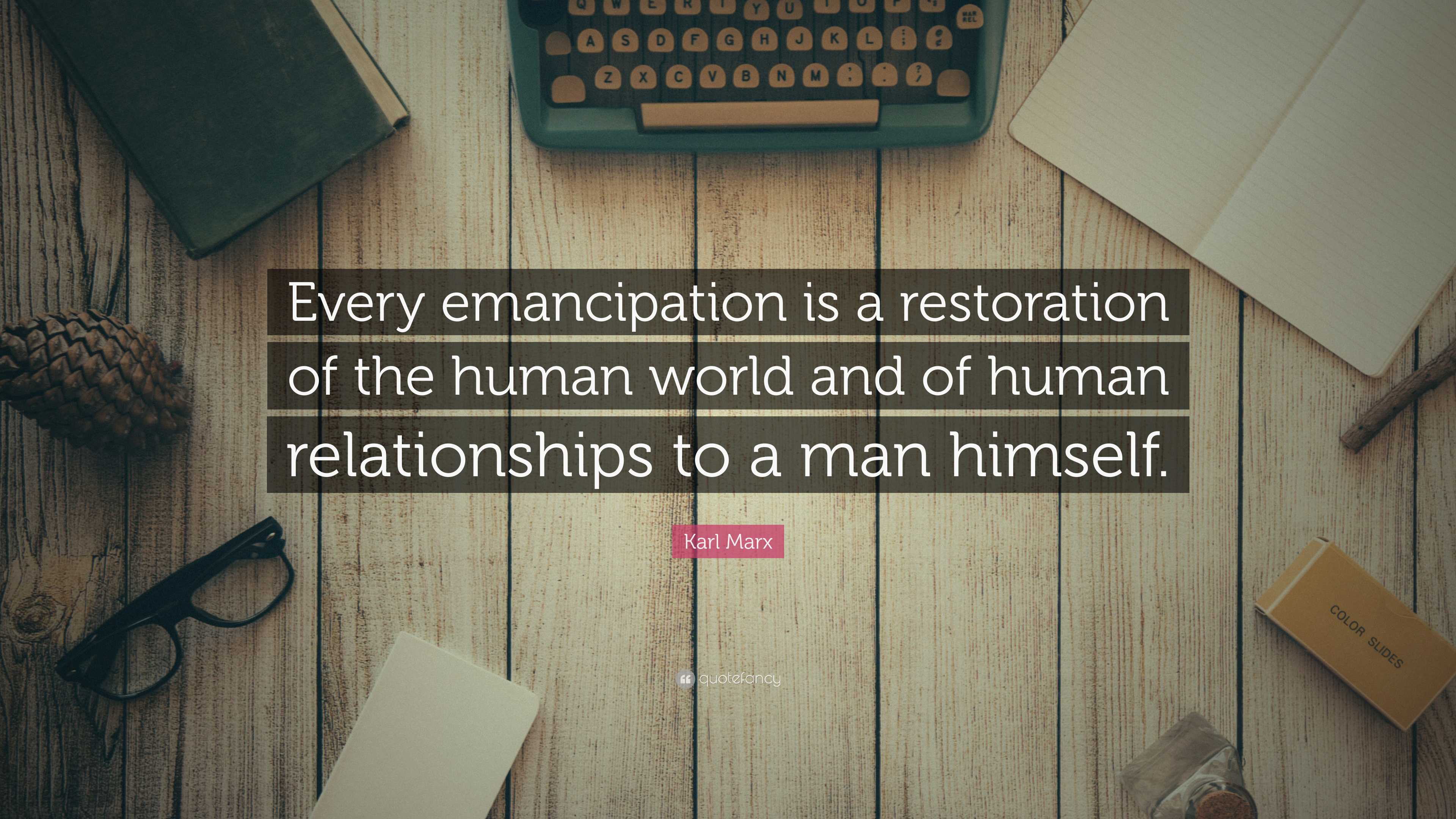 Karl Marx Quote: “Every emancipation is a restoration of the human ...