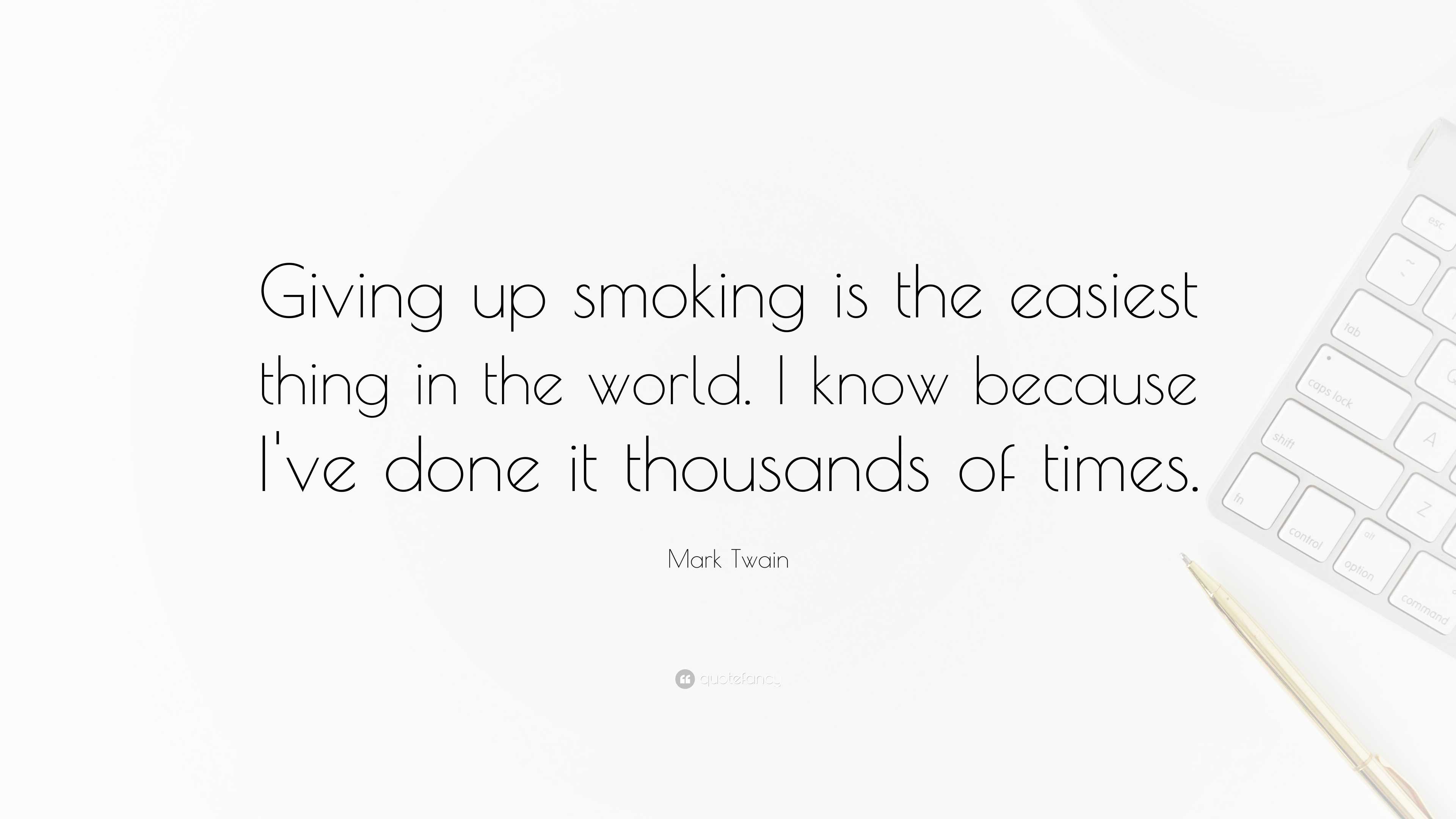 Mark Twain Quote: “Giving up smoking is the easiest thing in the world ...