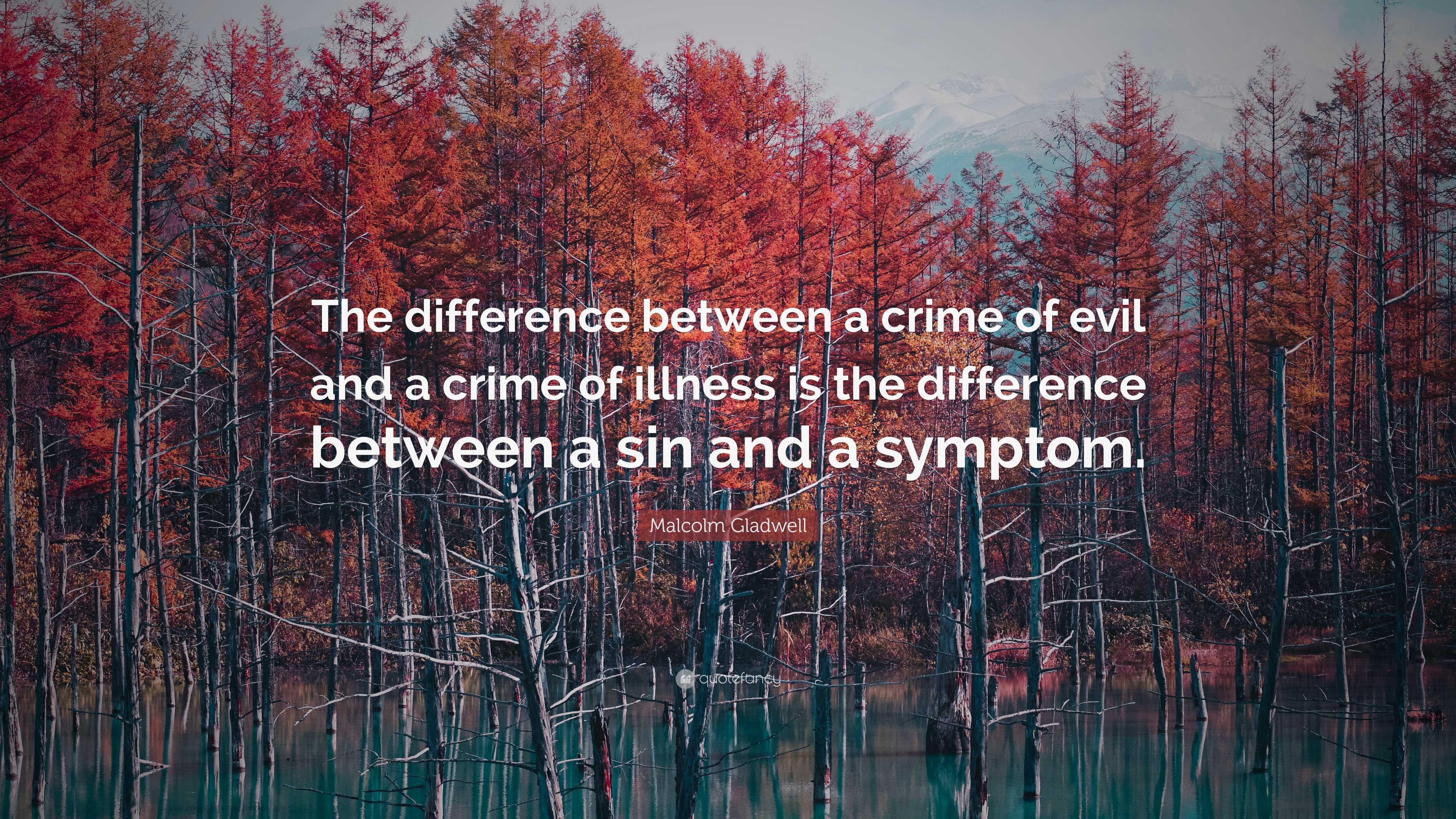 Malcolm Gladwell Quote: “The difference between a crime of evil and a ...