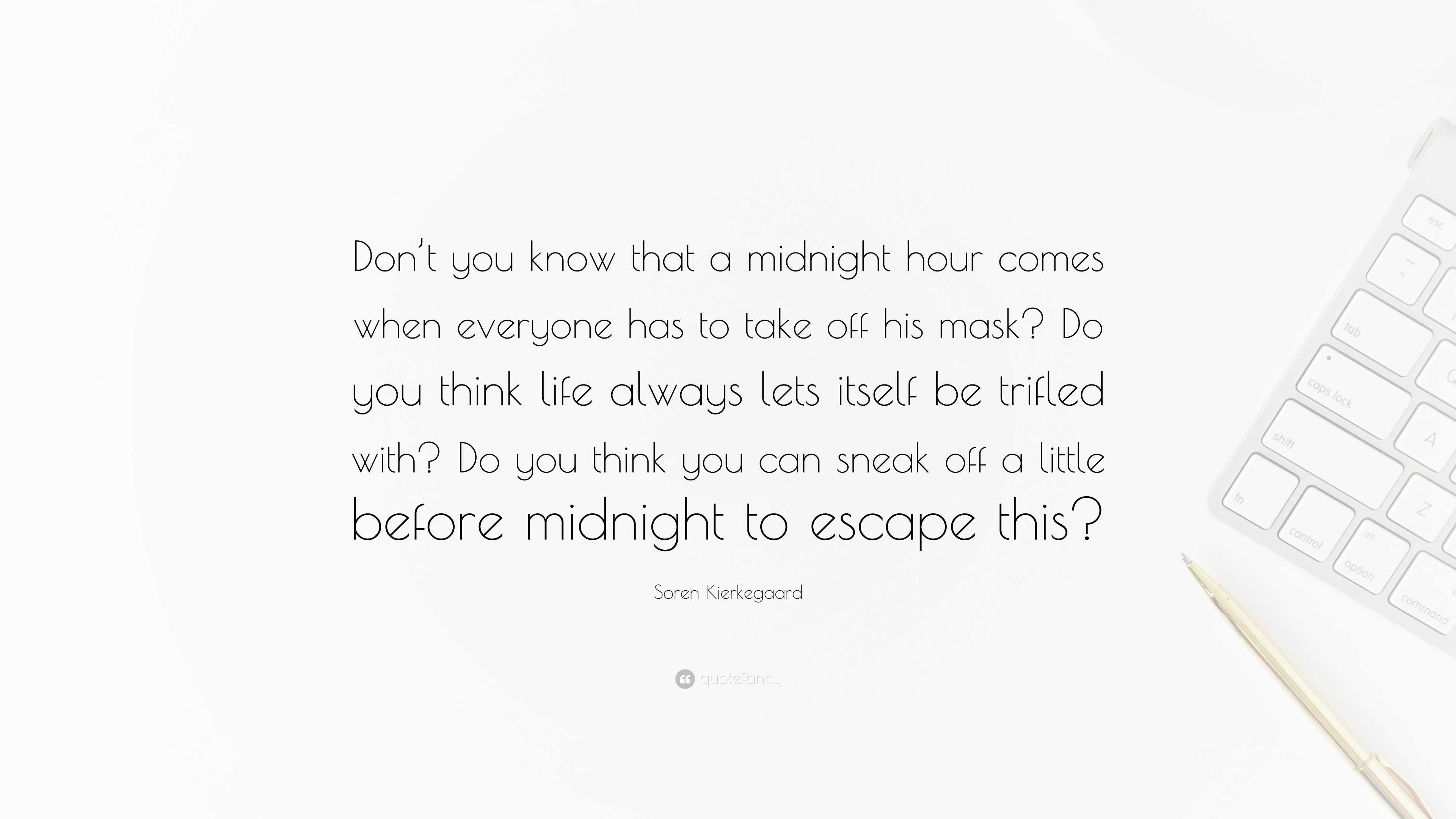 Soren Kierkegaard Quote: “Don’t you know that a midnight hour comes ...