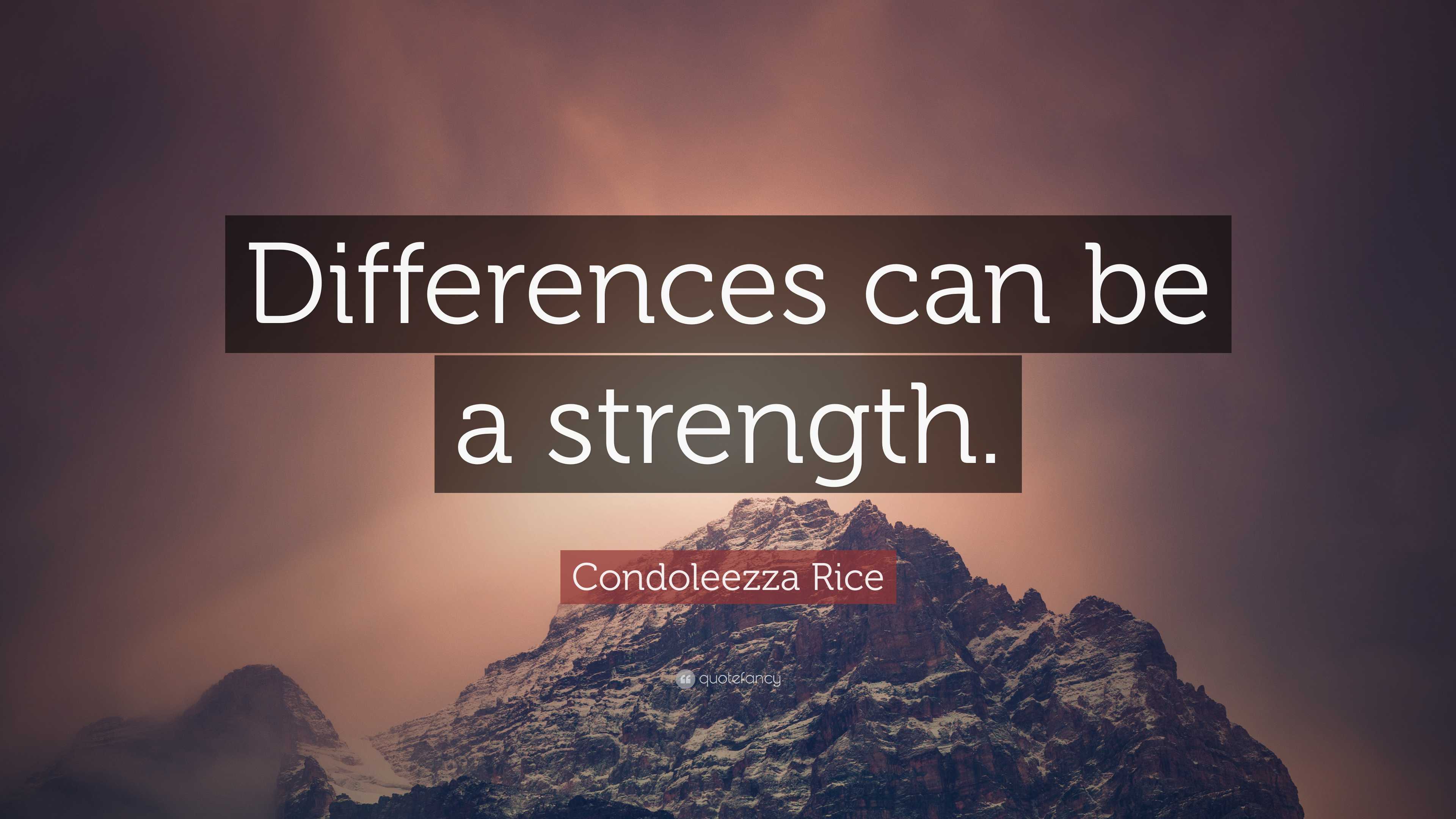 Condoleezza Rice Quote: “Differences can be a strength.”