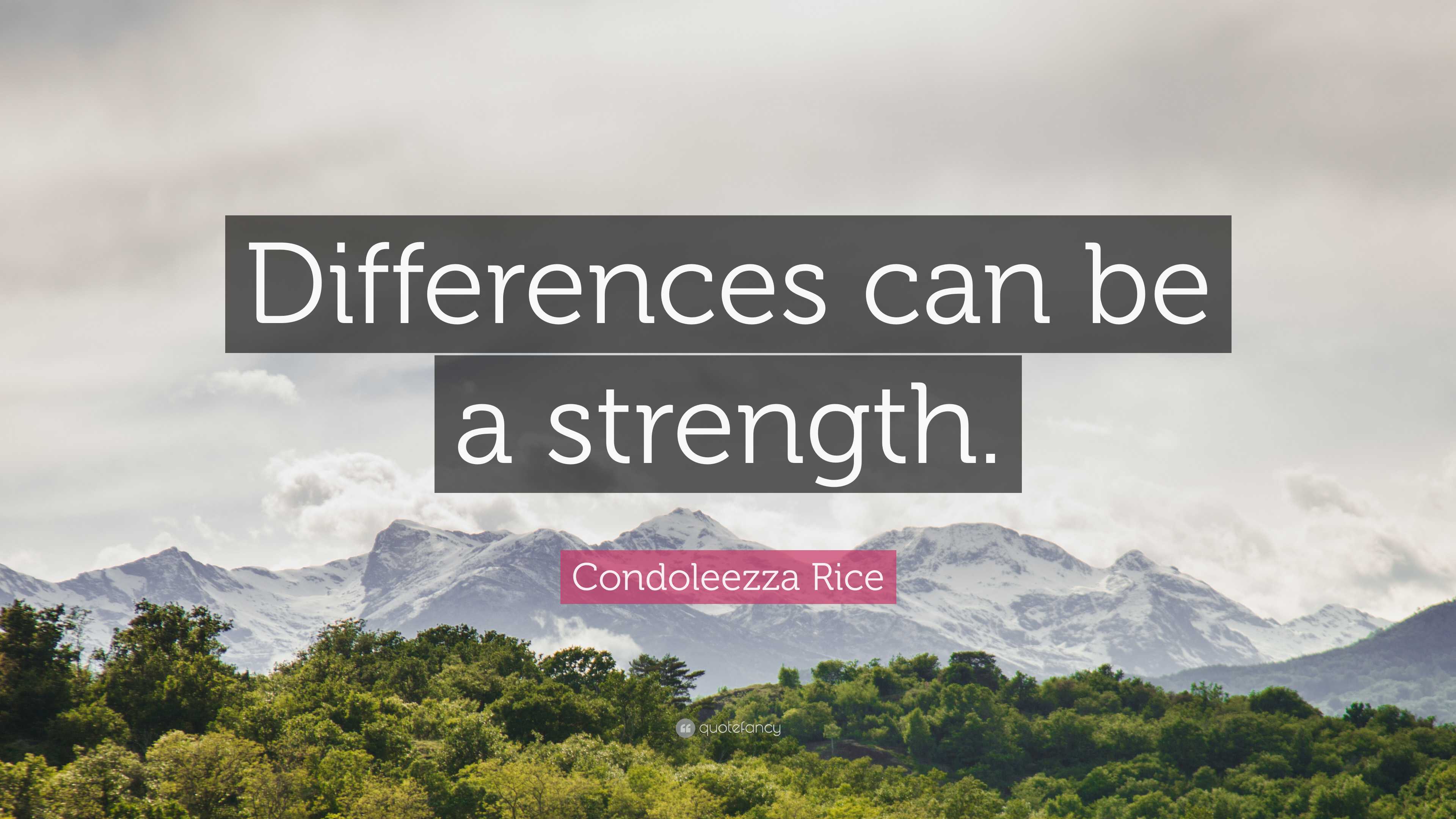 Condoleezza Rice Quote: “Differences can be a strength.”