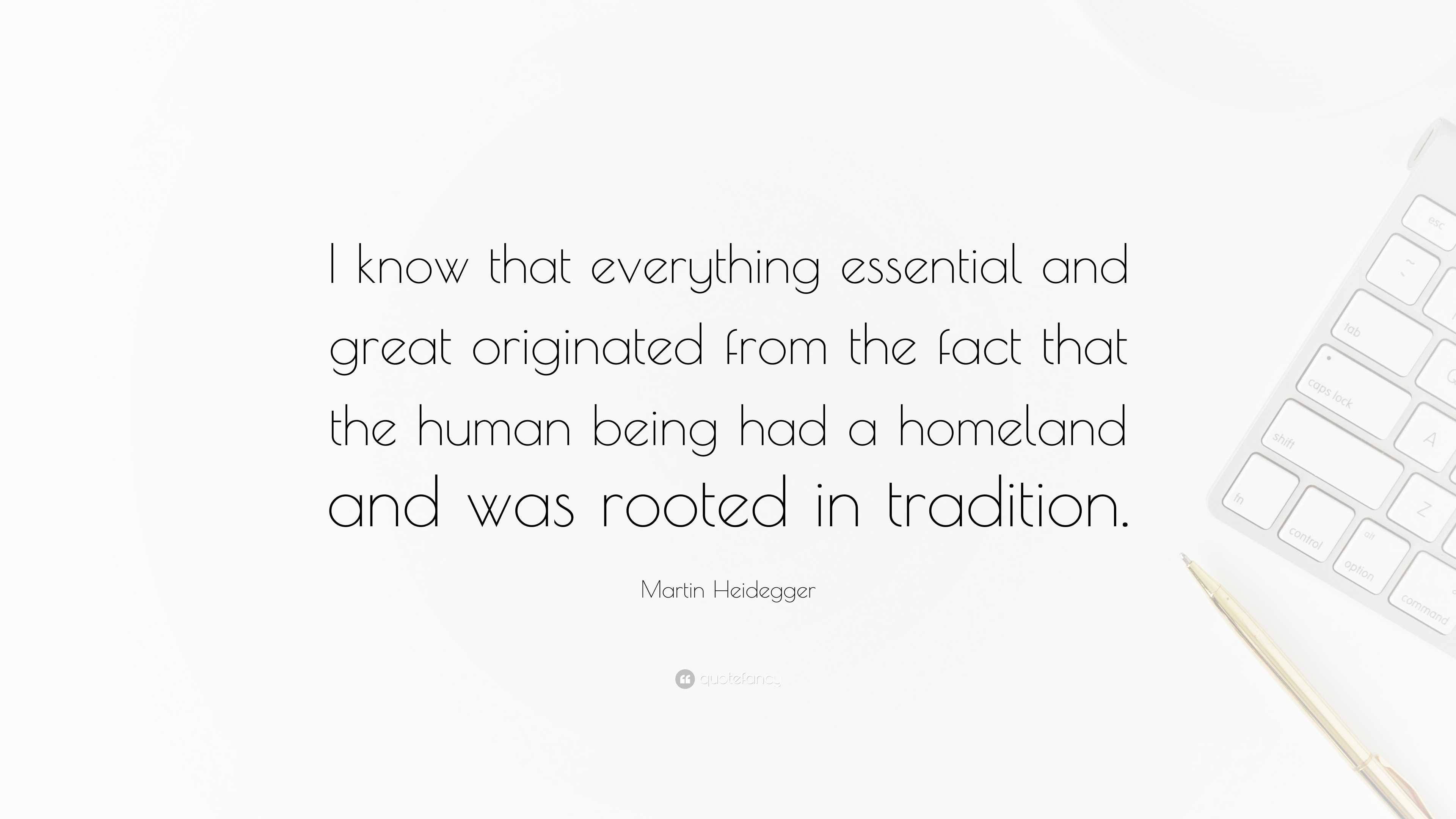 Martin Heidegger Quote: “I know that everything essential and great ...