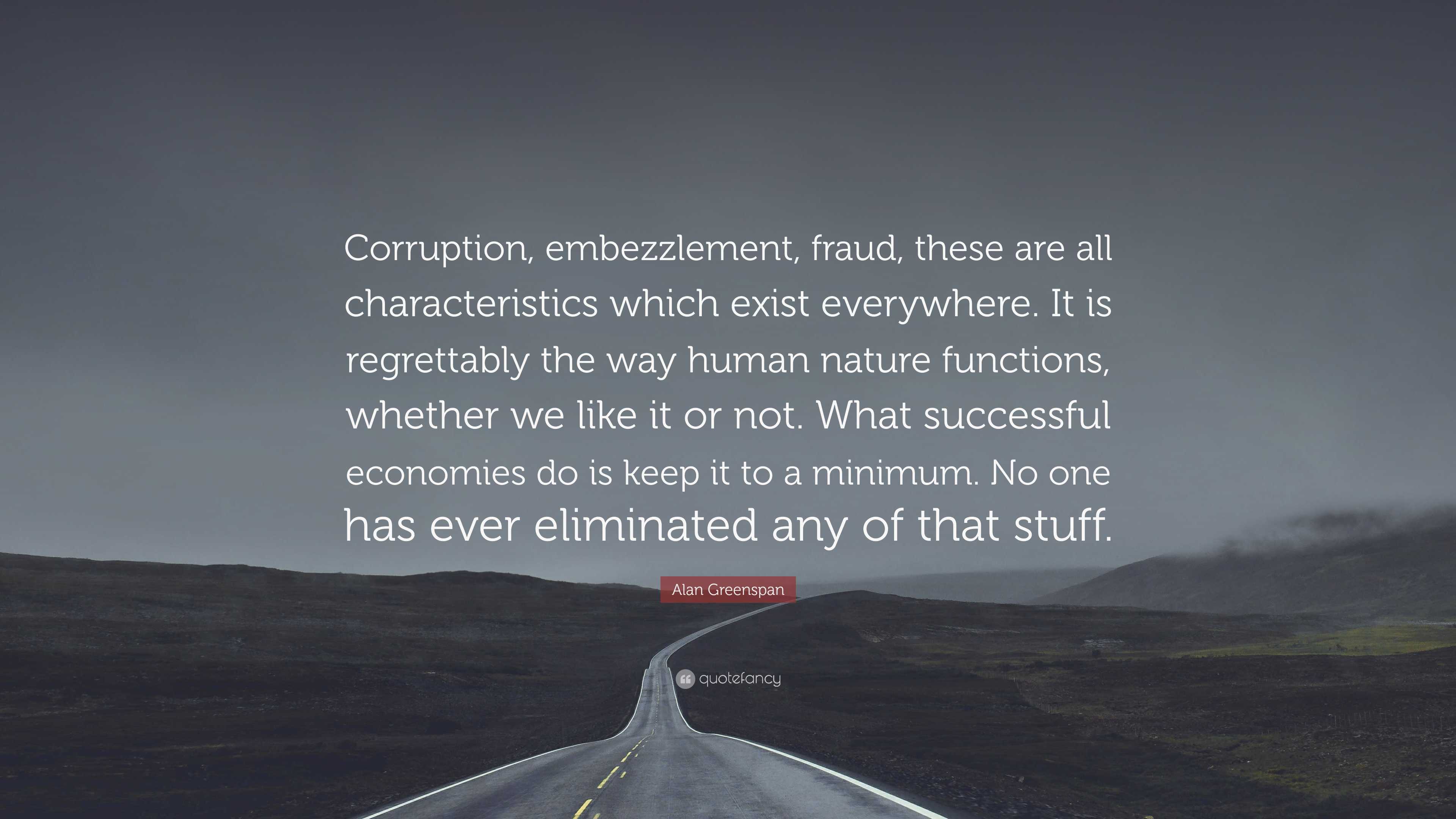 Alan Greenspan Quote: “Corruption, embezzlement, fraud, these are all ...
