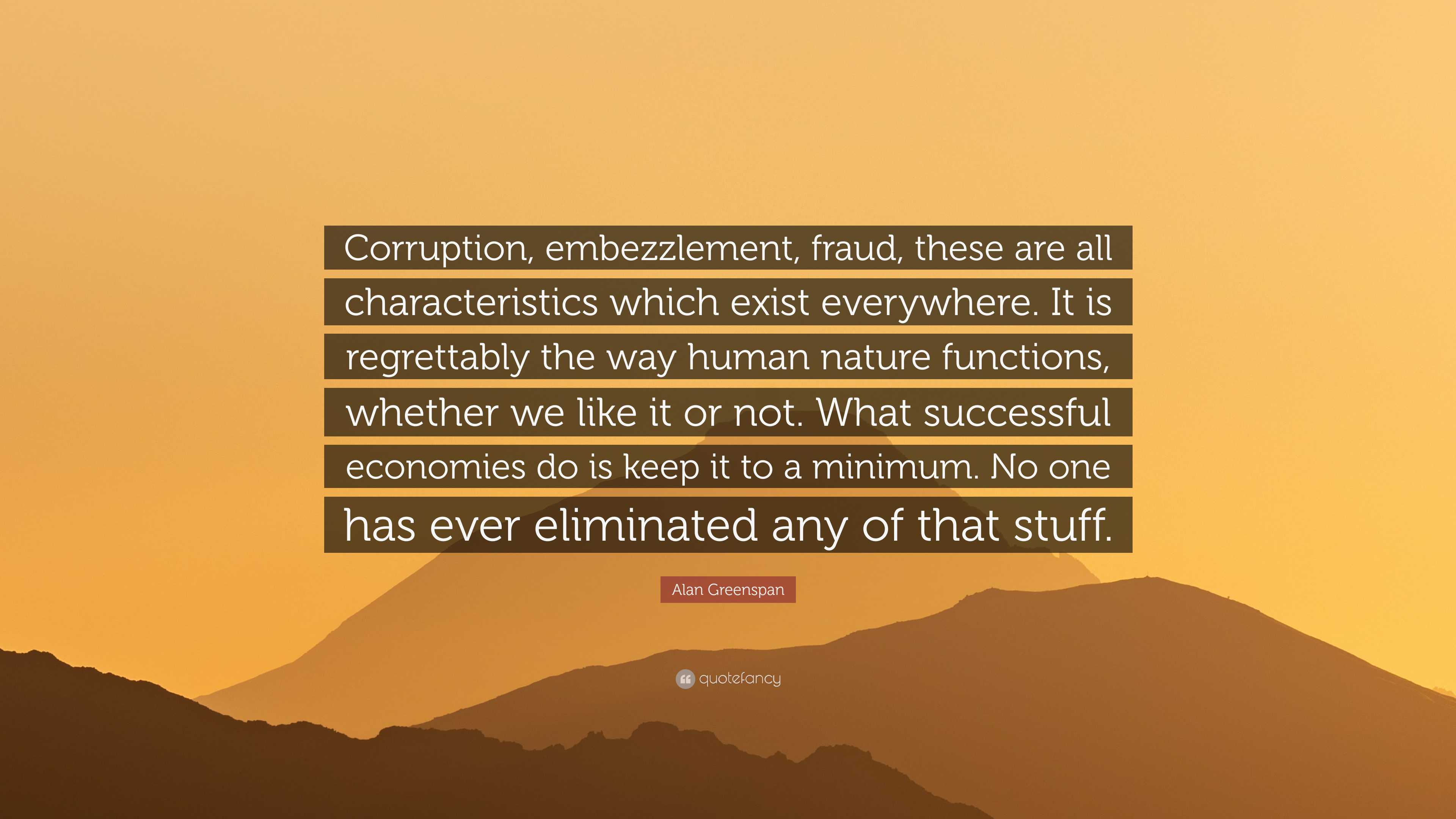 Alan Greenspan Quote: “Corruption, embezzlement, fraud, these are all ...