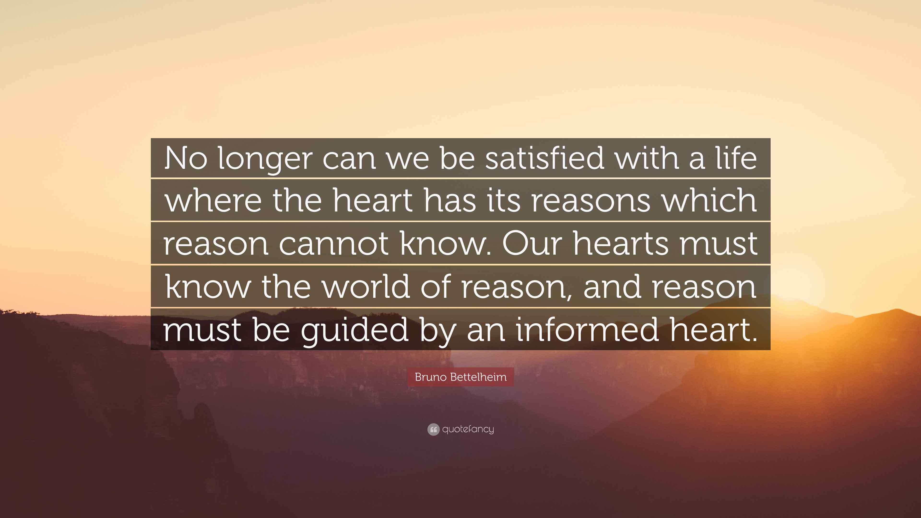 Bruno Bettelheim Quote: “No longer can we be satisfied with a life ...