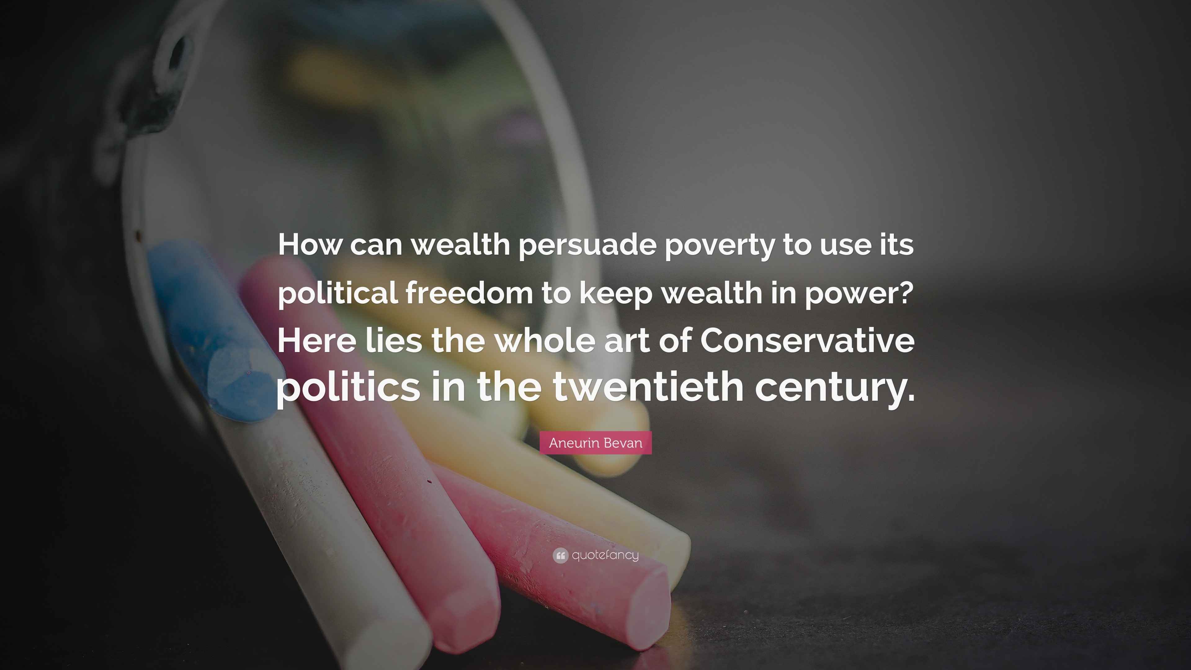 Aneurin Bevan Quote: “How can wealth persuade poverty to use its ...